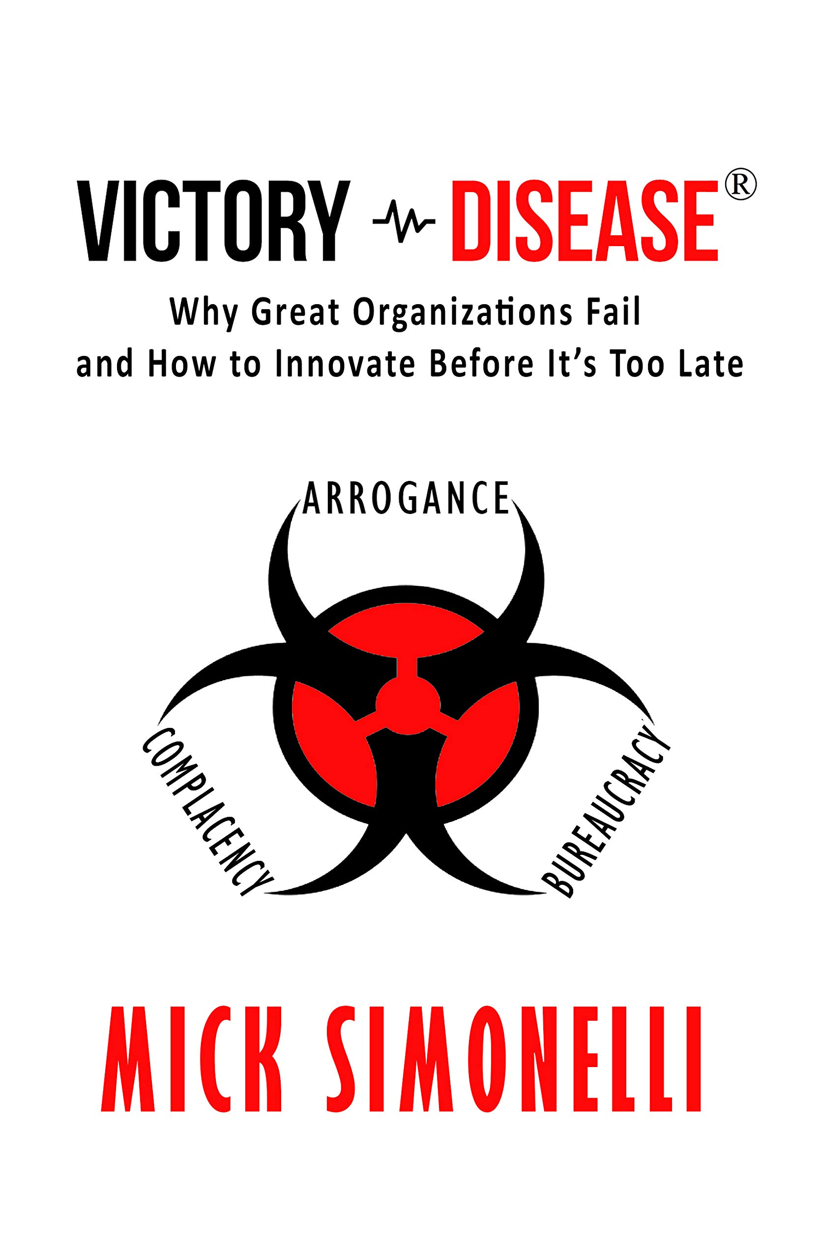 Victory Disease : Why Great Organizations Fail and How to Innovate ...
