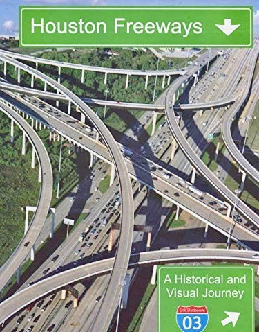 Houston Freeways: A Historical and Visual Journey by Erik Slotboom ...