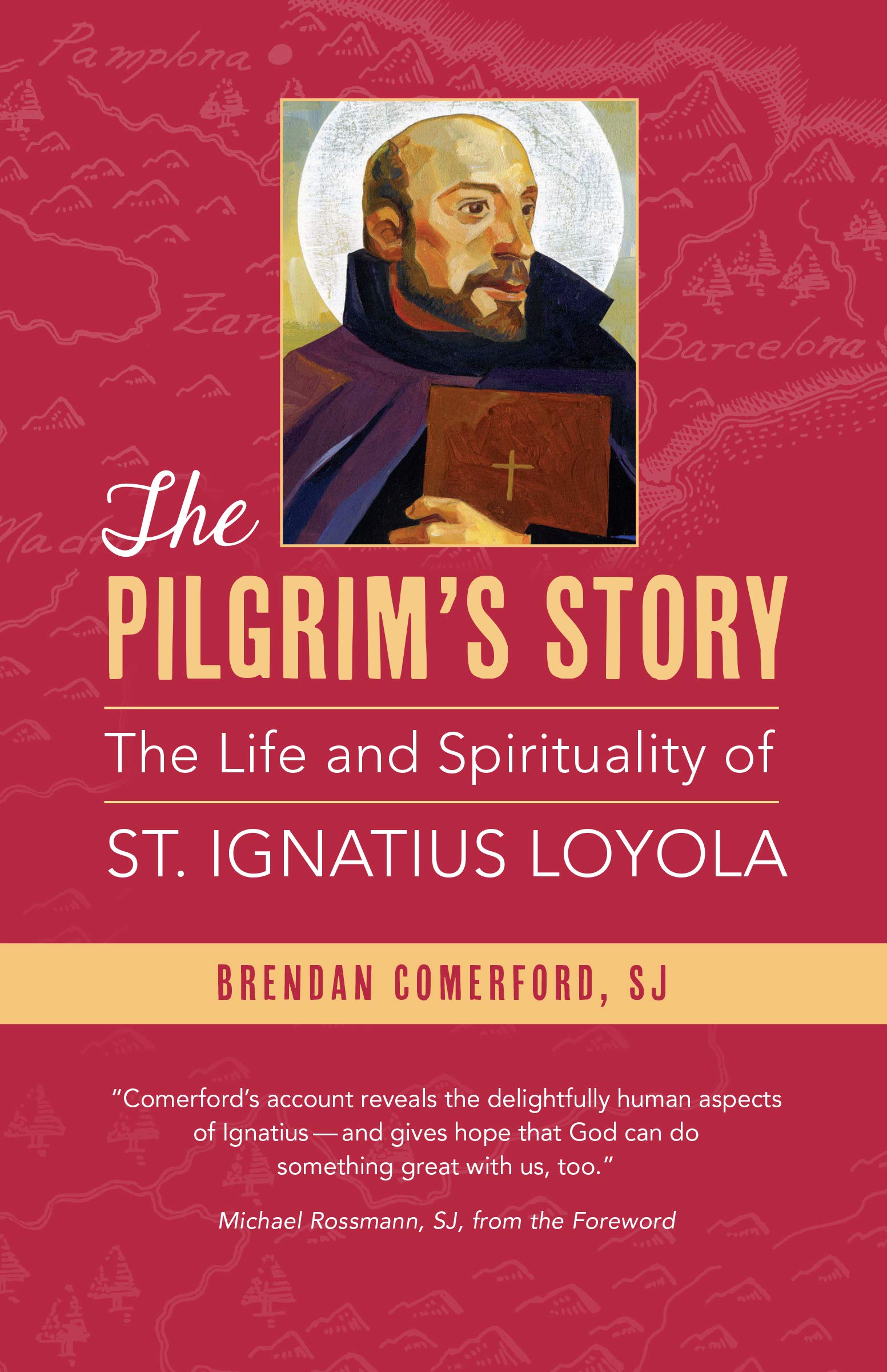 The Pilgrim's Story: The Life and Spirituality of St. Ignatius Loyola ...