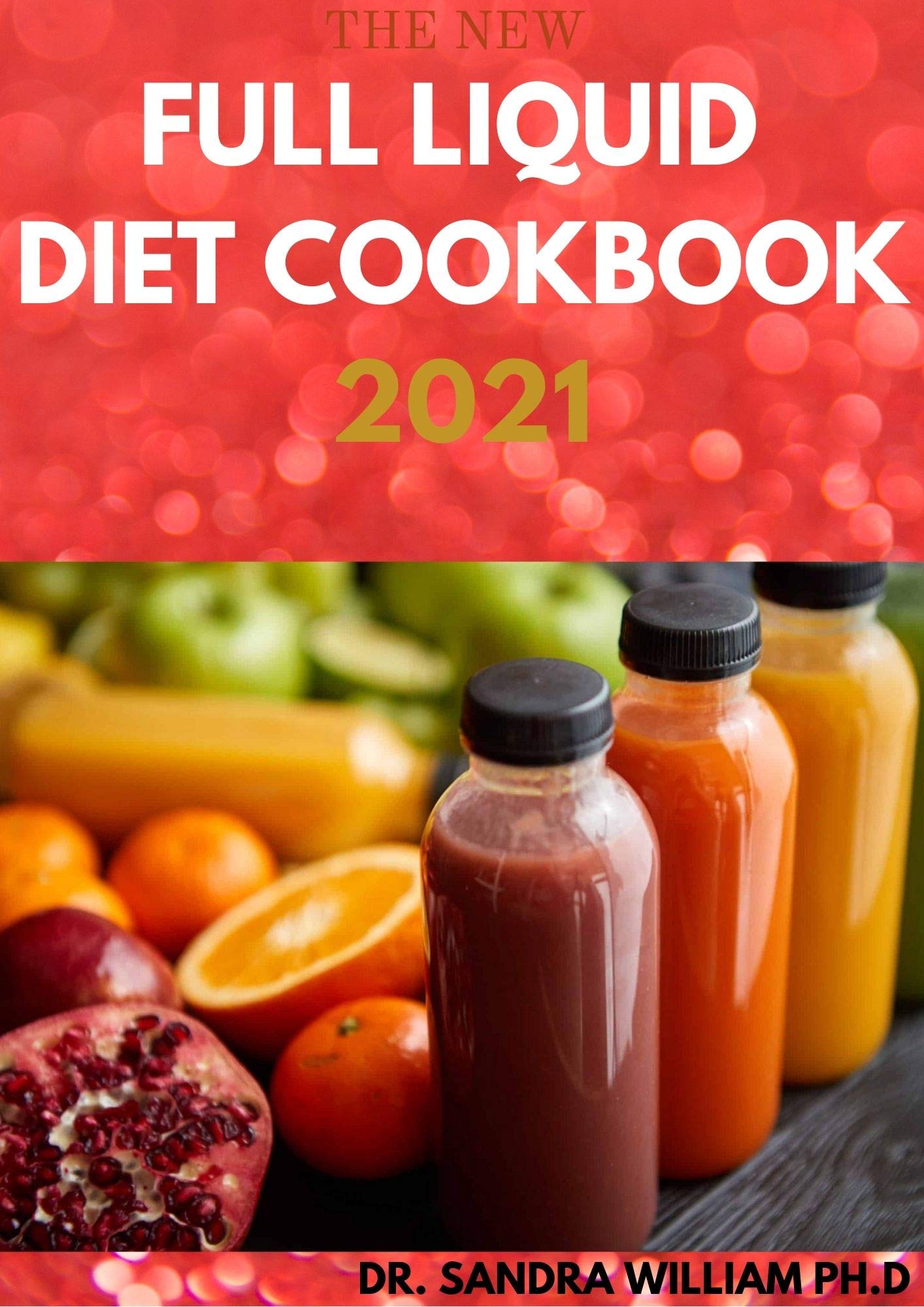 THE NEW FULL LIQUID DIET COOKBOOK 2021: 50+ Easy And Delicious Recipes ...