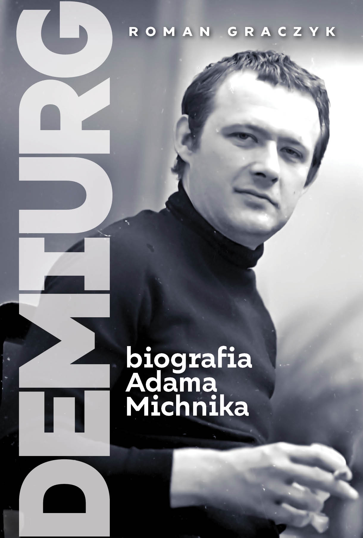 Demiurg. Biografia Adama Michnika by Roman Graczyk | Goodreads
