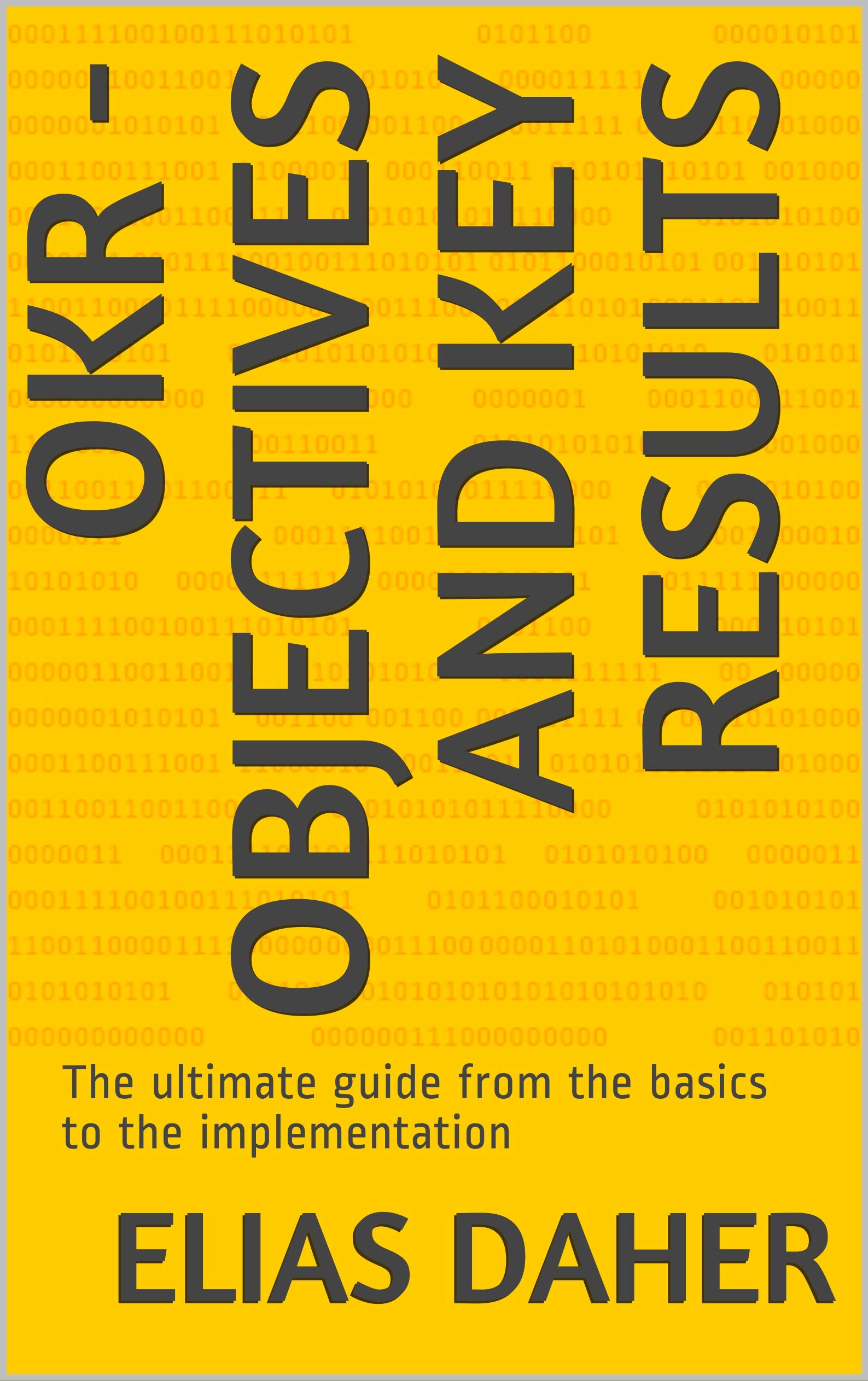 OKR - Objectives and Key Results: The ultimate guide from the basics to ...