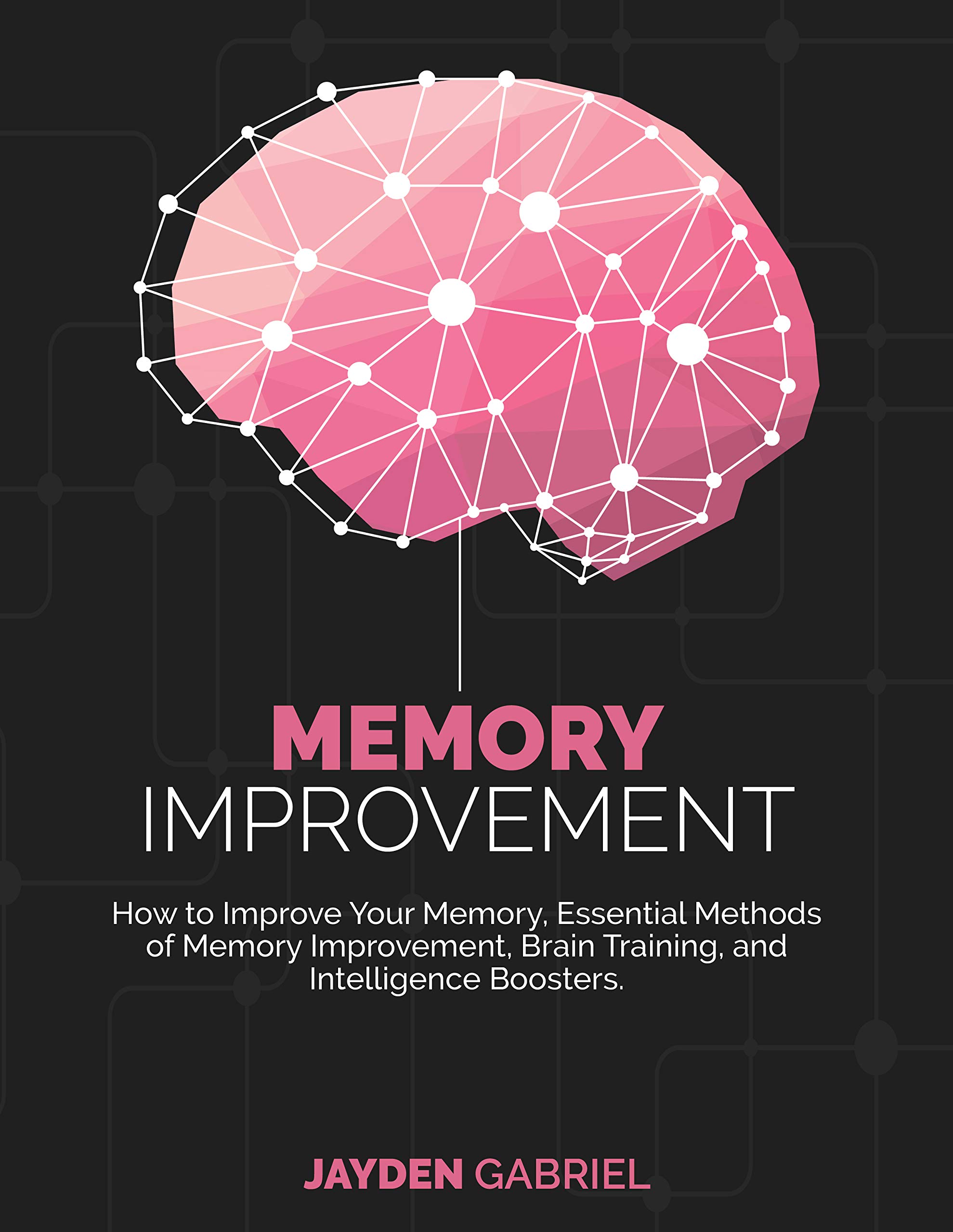 MEMORY IMPROVEMENT How To Improve Your Memory Essential Methods Of memory-improvement-how-to-improve-your-memory-essential-methods-of