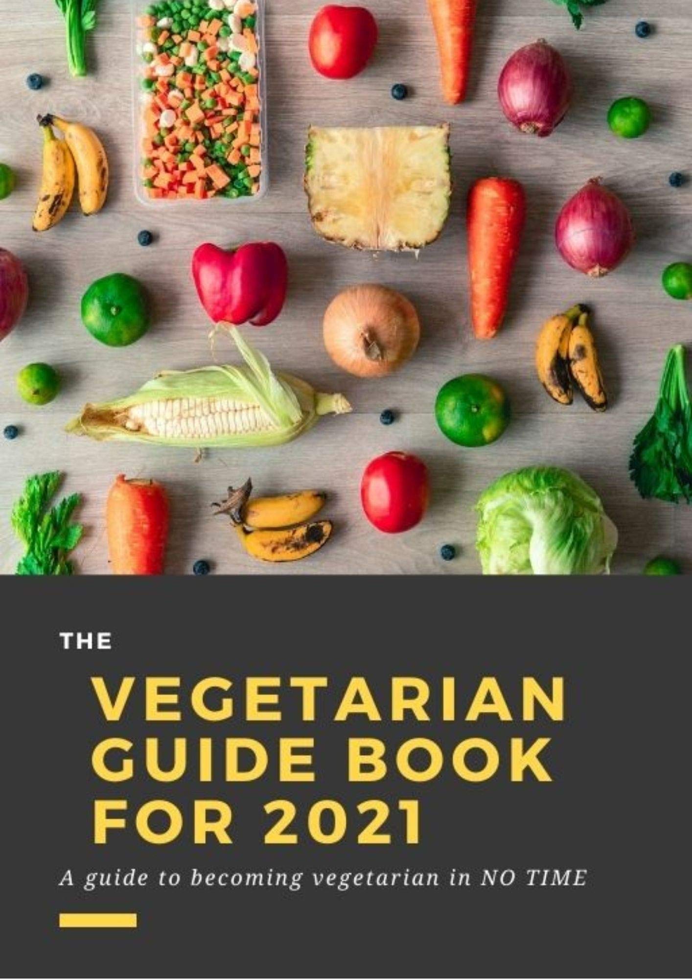 The vegetarian guide book for 2021 : A guide to becoming a vegetarian ...