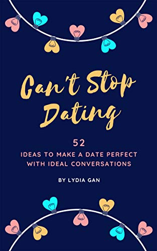 Can't Stop Dating: 52 Indoor & Outdoor Date Ideas with Ideal ...