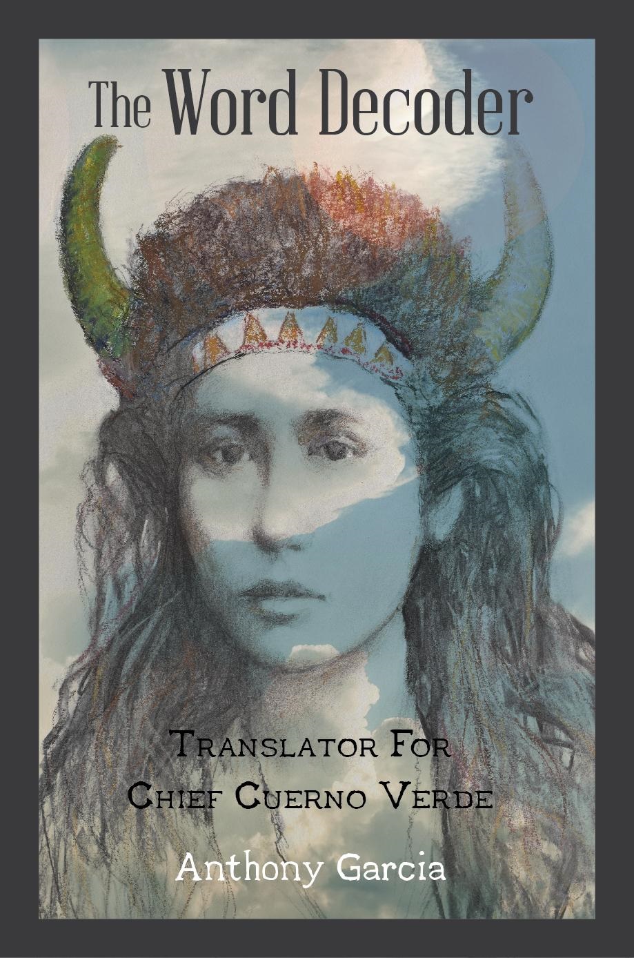 The Word Decoder: Translator for Chief Cuerno Verde by Anthony Garcia ...