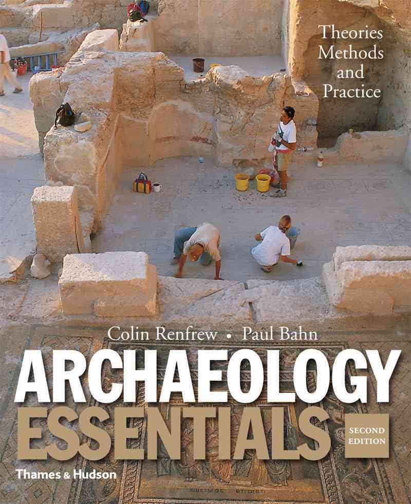 Archaeology Essentials: Theories, Methods, and Practice by Colin ...