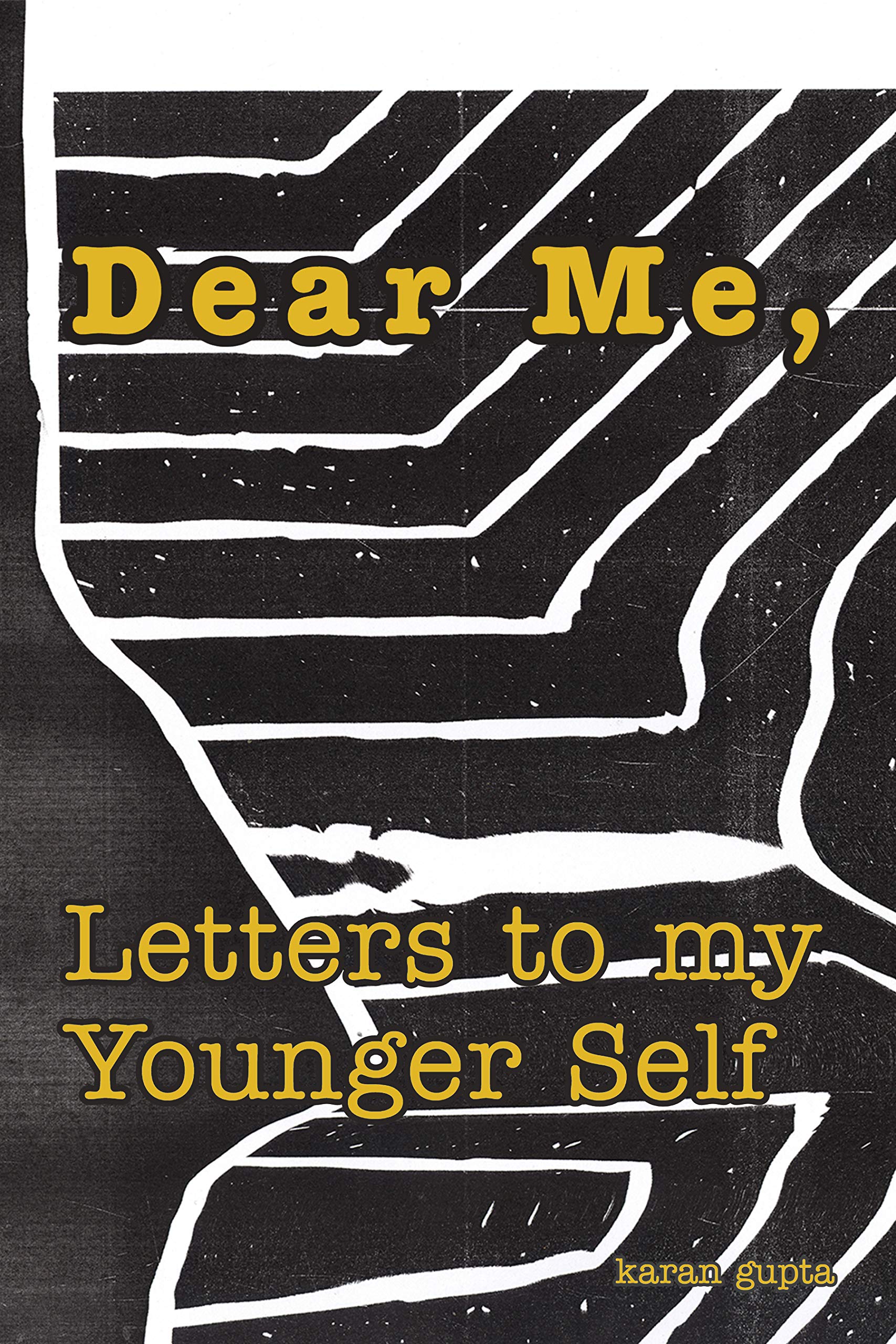 Dear Me, Letters to my younger self by Karan Gupta | Goodreads