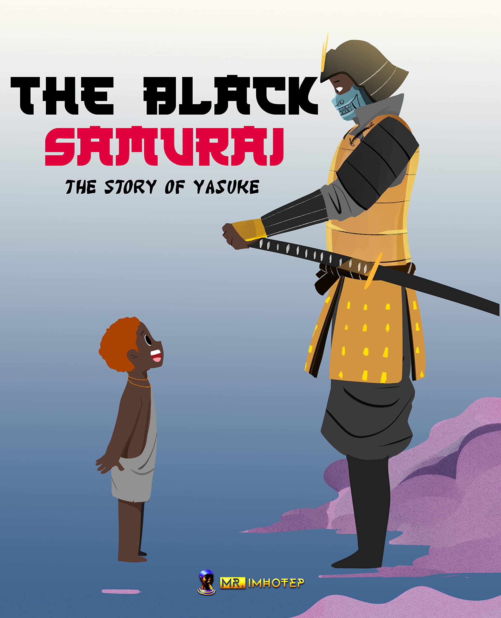 The Black Samurai: The Story of Yasuke by Mr. Imhotep | Goodreads