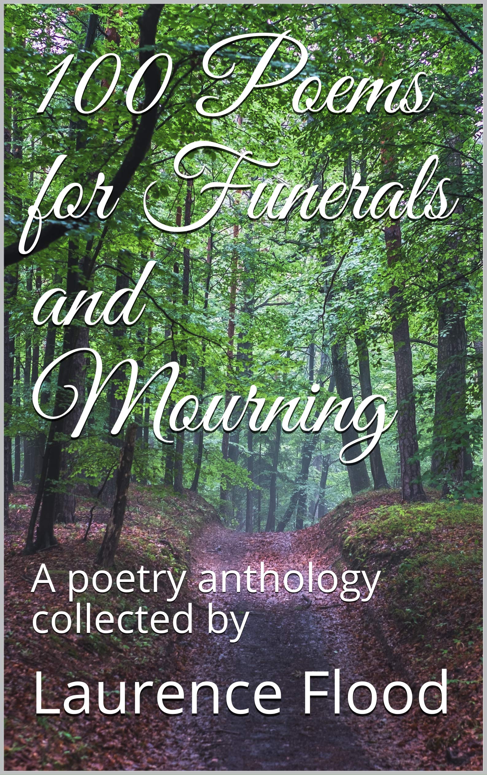 100 Poems for Funerals and Mourning: A poetry anthology collected by by ...