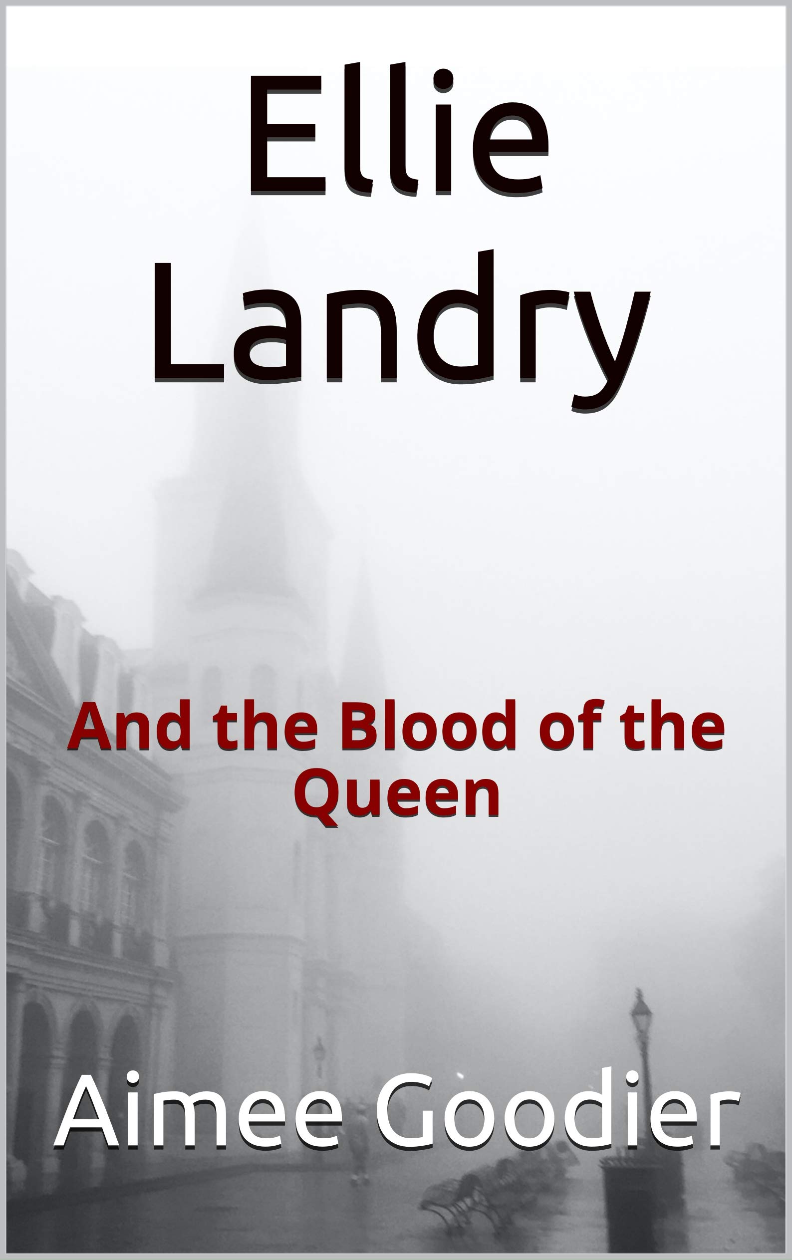 Ellie Landry and the Blood of the Queen by Aimee Goodier | Goodreads