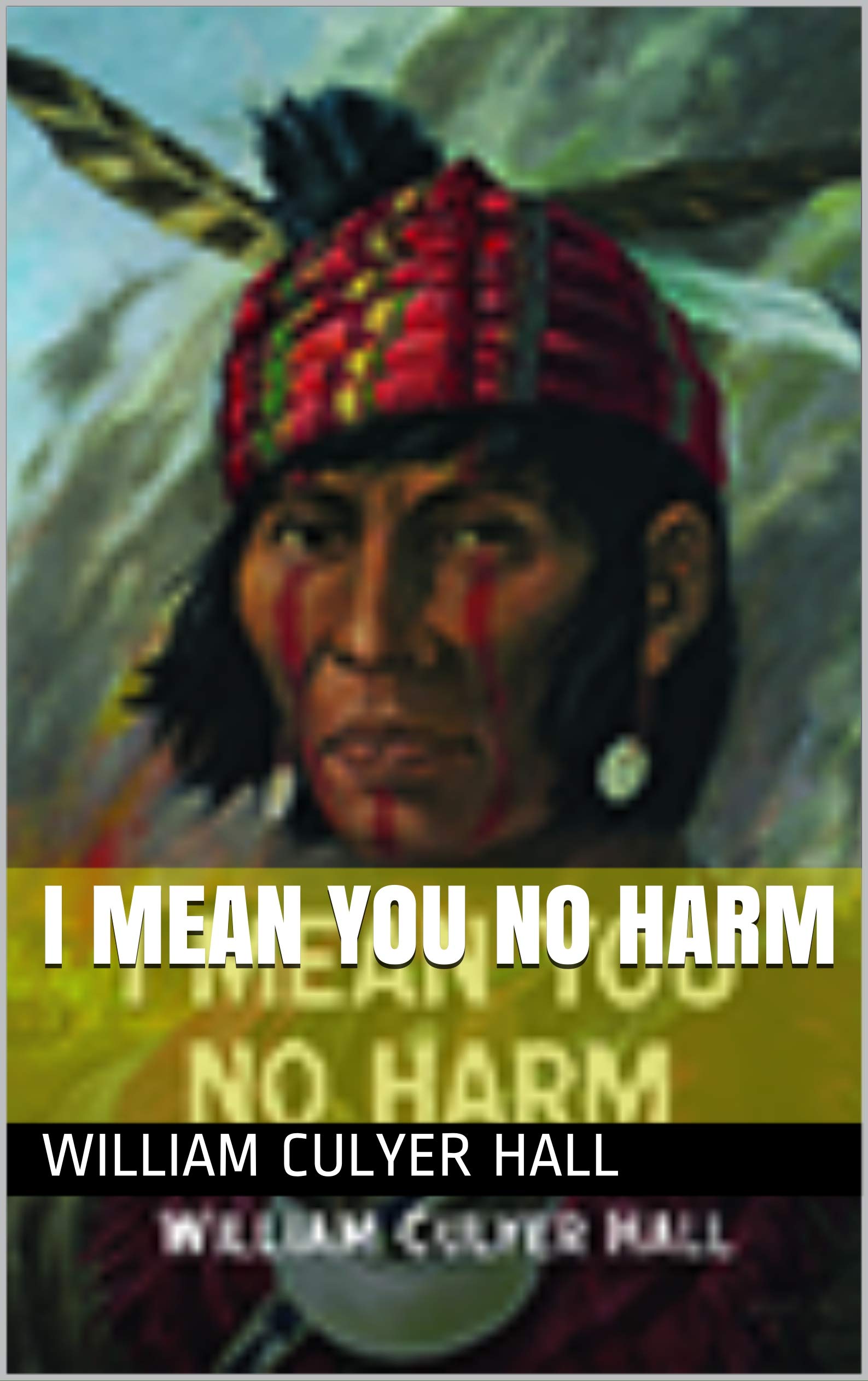 I Mean You No Harm by William Culyer Hall | Goodreads
