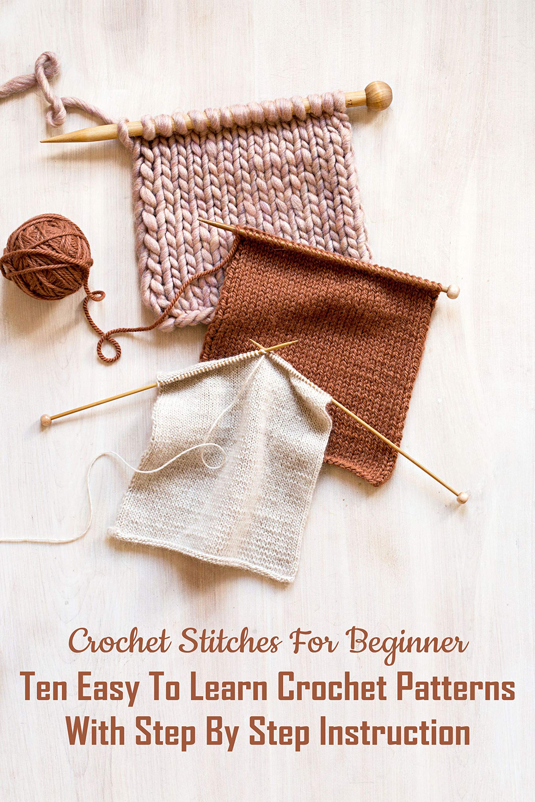 Crochet Stitches For Beginner: Ten Easy To Learn Crochet Patterns With ...