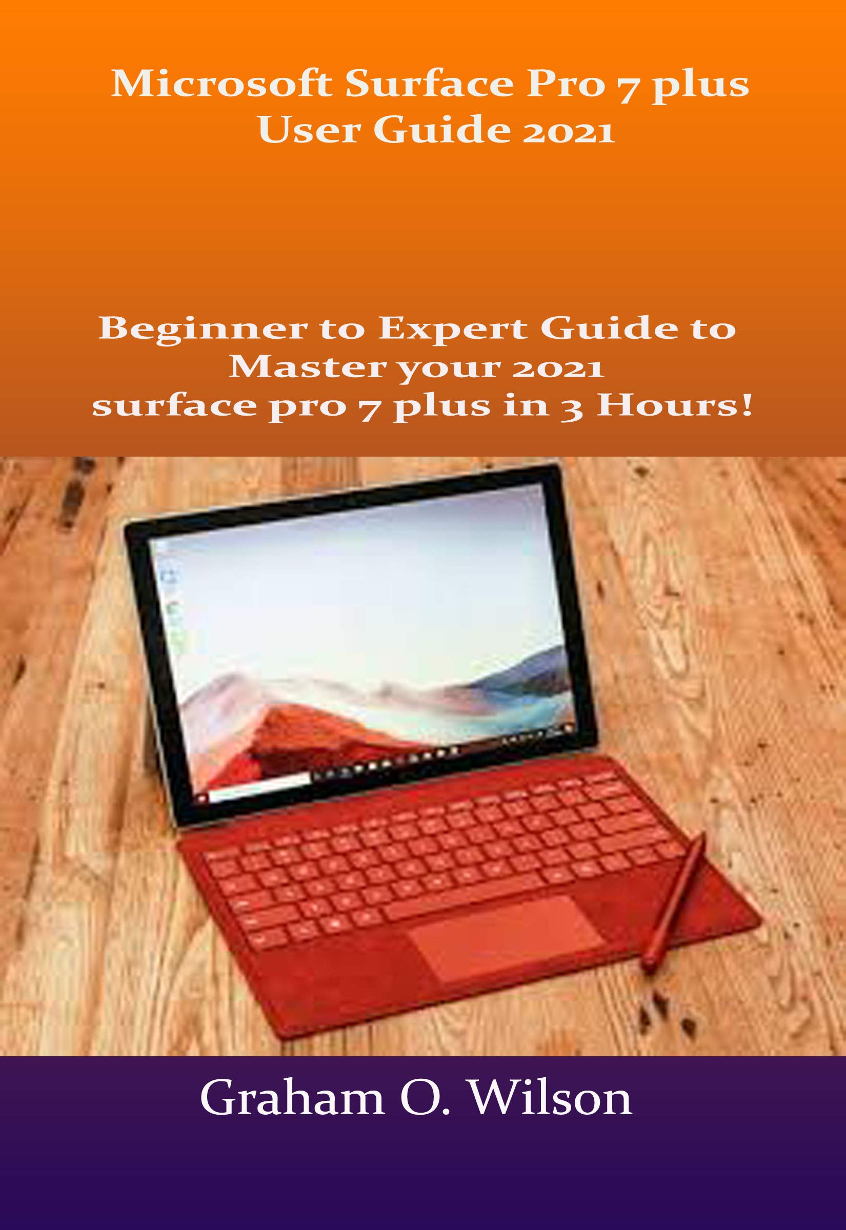 Microsoft Surface Pro 7 plus User Guide 2021: Beginner to Expert Guide ...