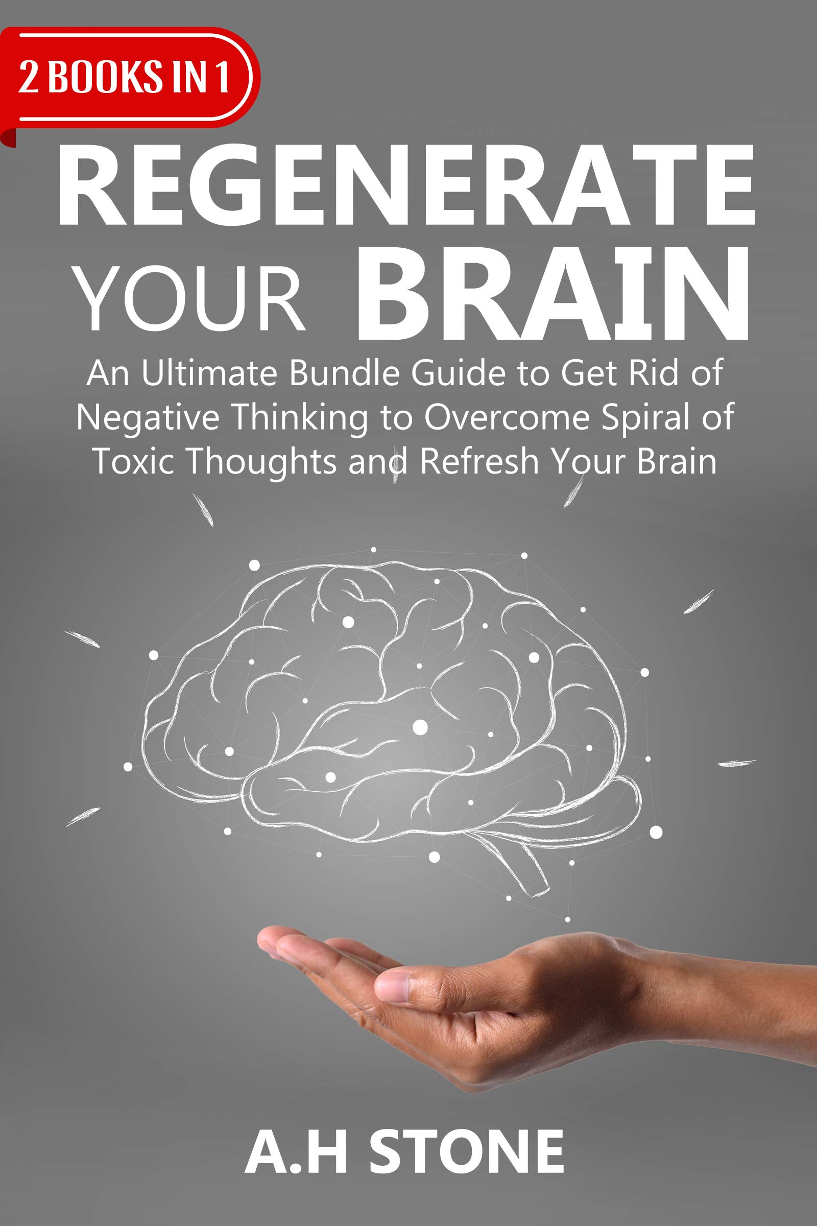 Regenerate your brain: An Ultimate Bundle Guide to Get Rid of Negative ...