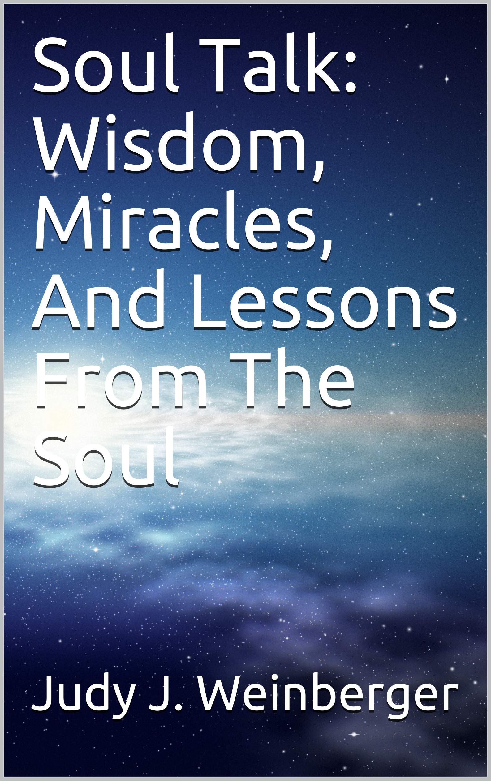 Soul Talk: Wisdom, Miracles, And Lessons From The Soul by Judy J ...