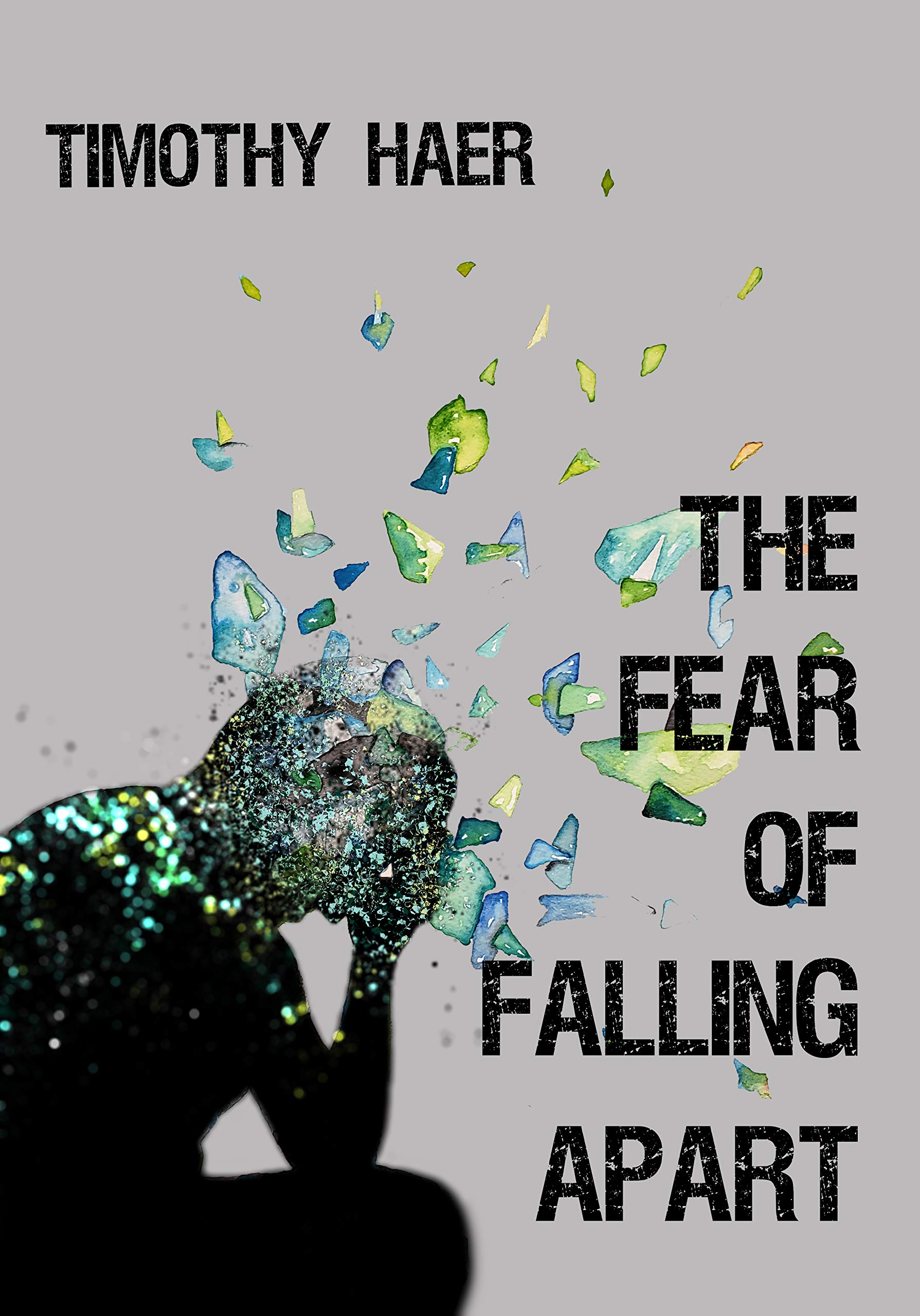 The Fear of Falling Apart by Timothy Haer | Goodreads