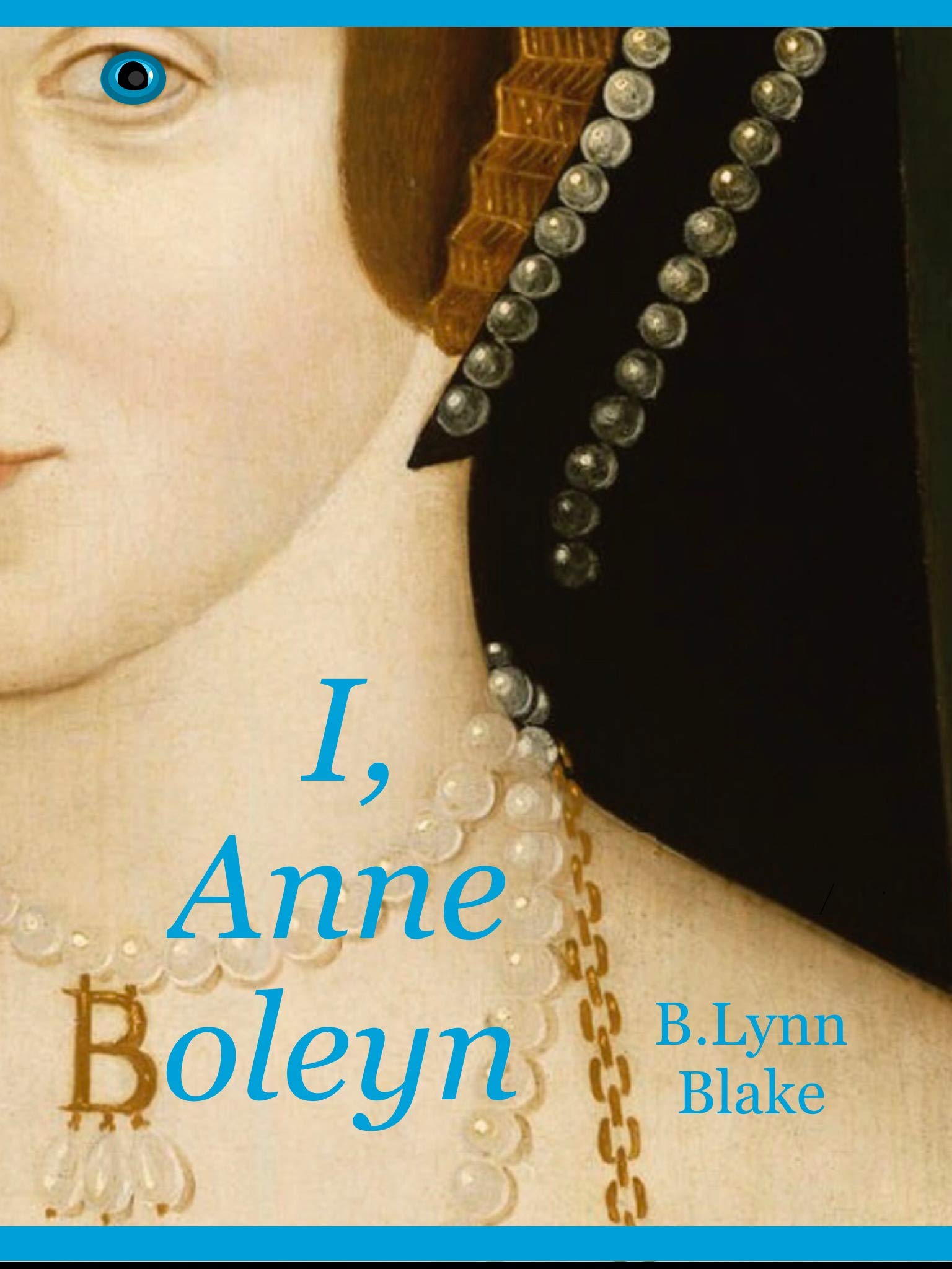 I, Anne Boleyn by B. Lynn Blake | Goodreads