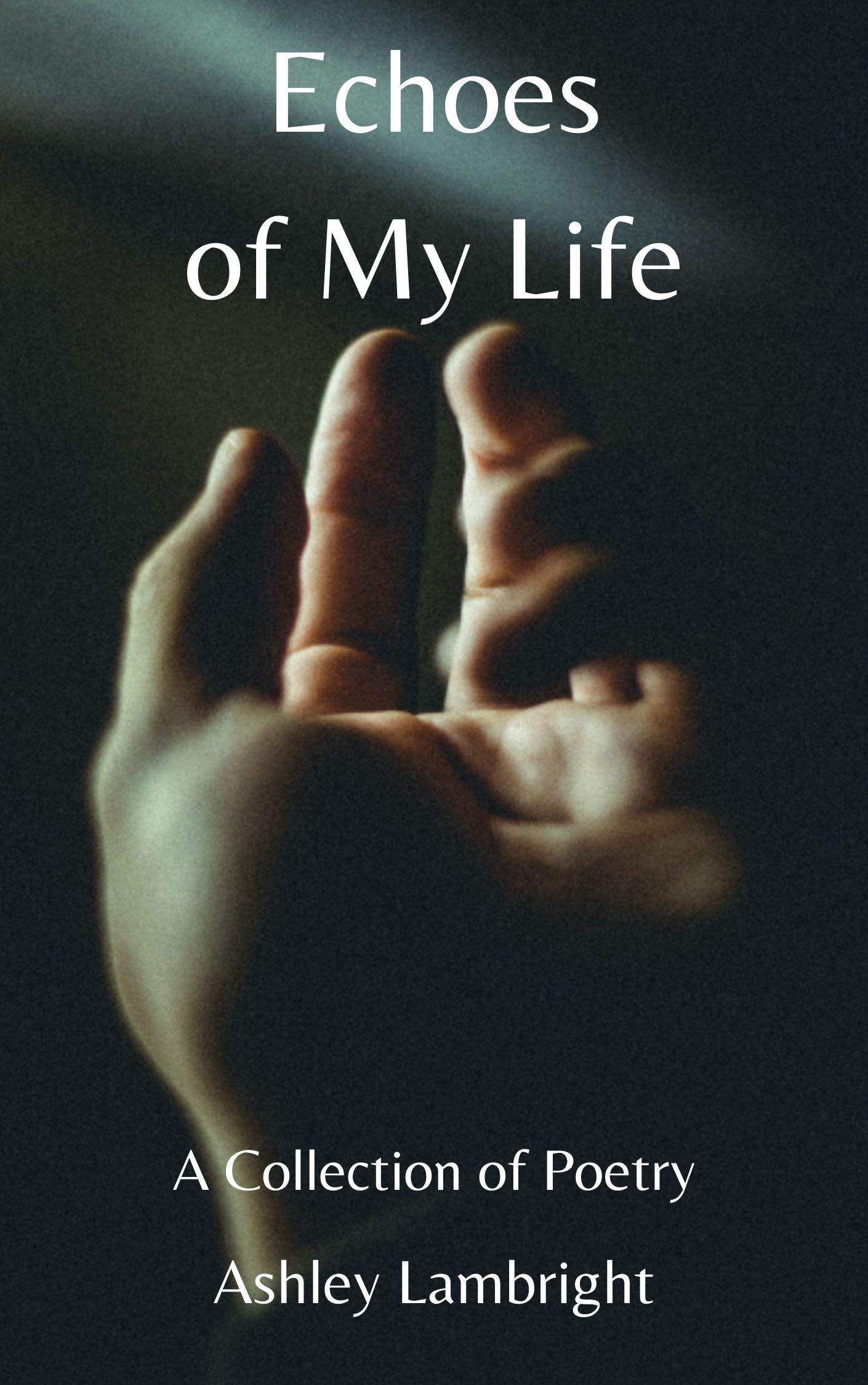 Echoes of My Life: A Collection of Poetry by Ashley Lambright | Goodreads