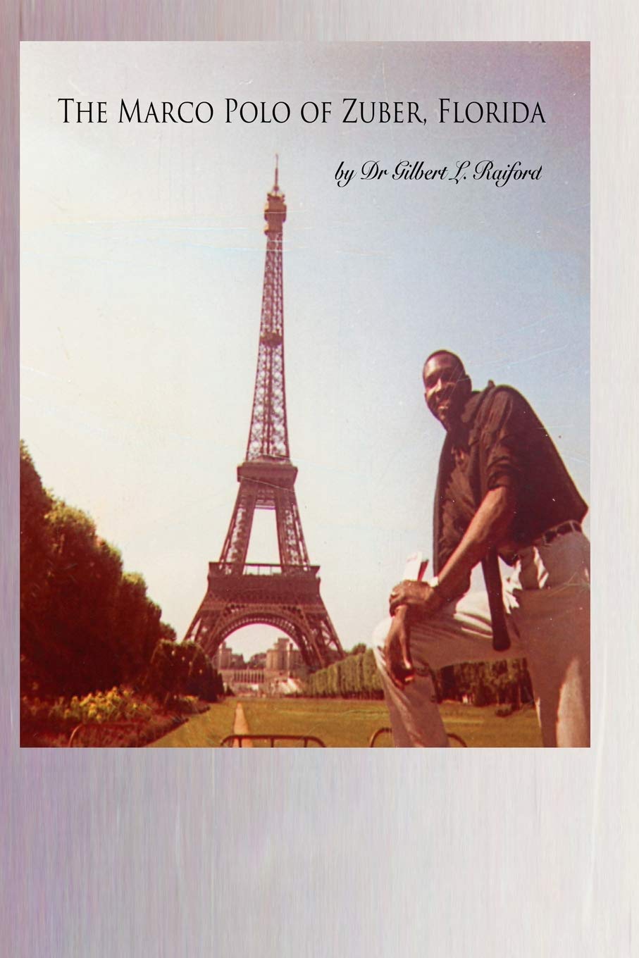 The Marco Polo of Zuber, Florida by Dr. Gilbert L. Raiford | Goodreads