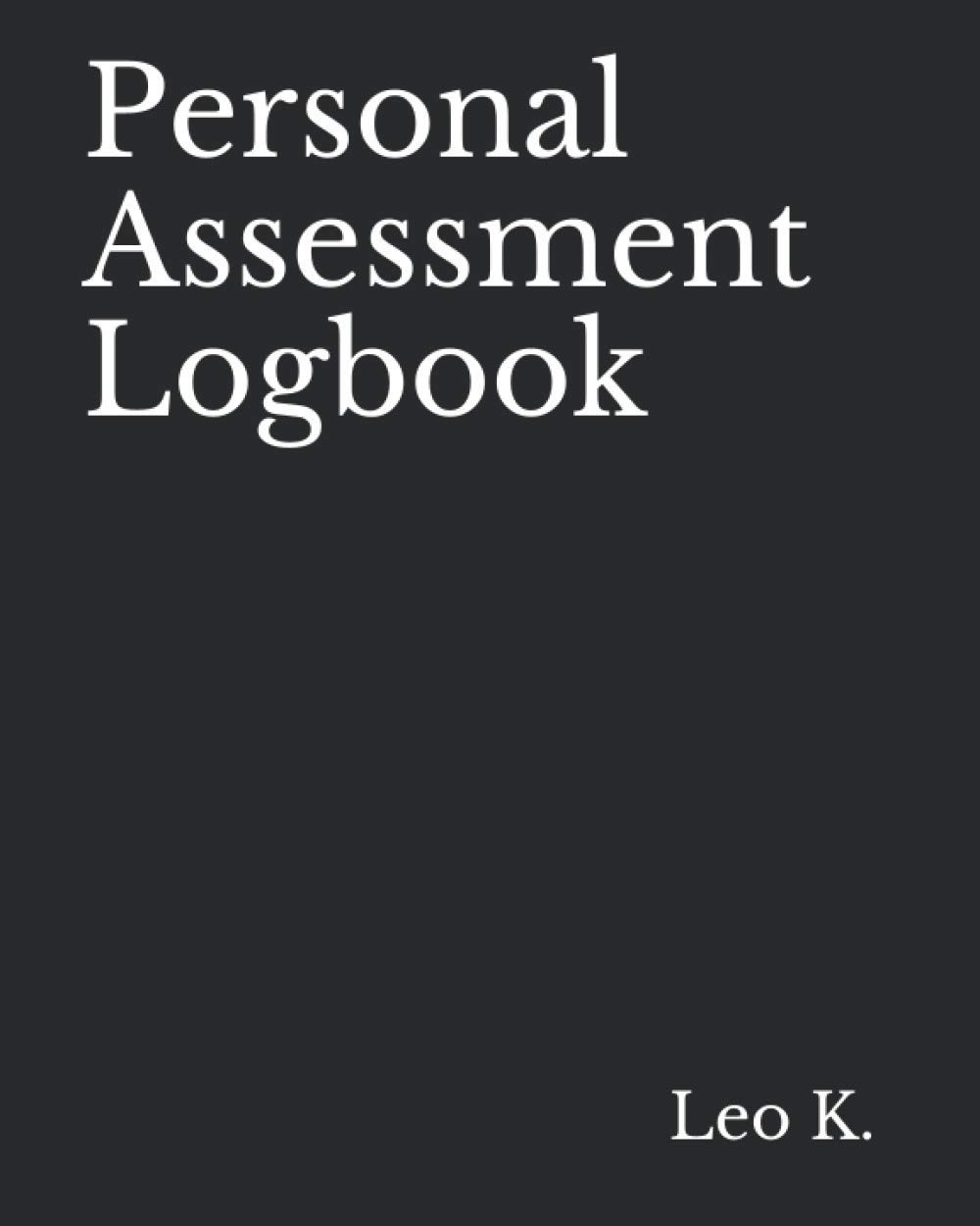 Personal Assessment Logbook by Leo K. | Goodreads