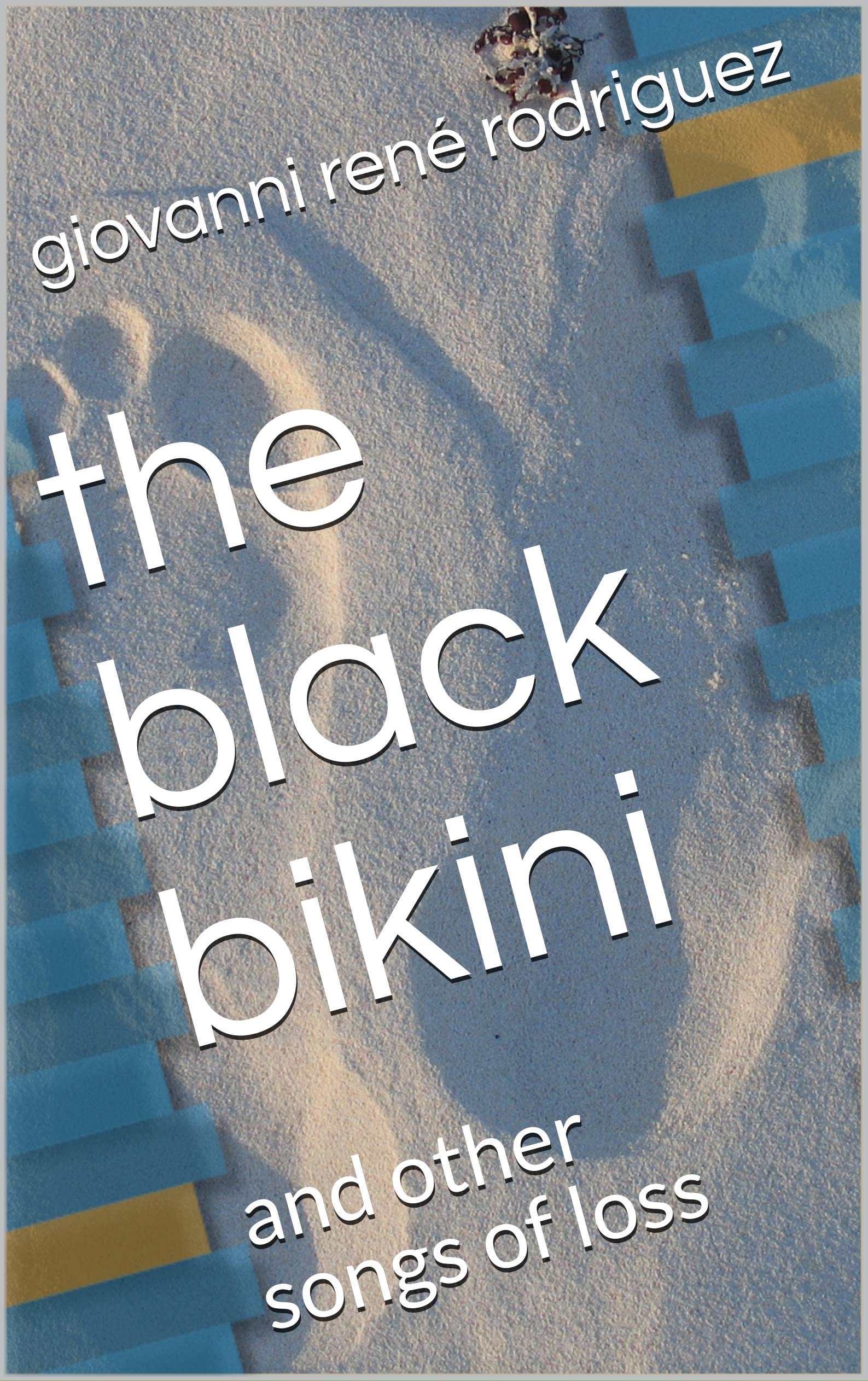 the black bikini: and other songs of loss by giovanni rené rodriguez ...