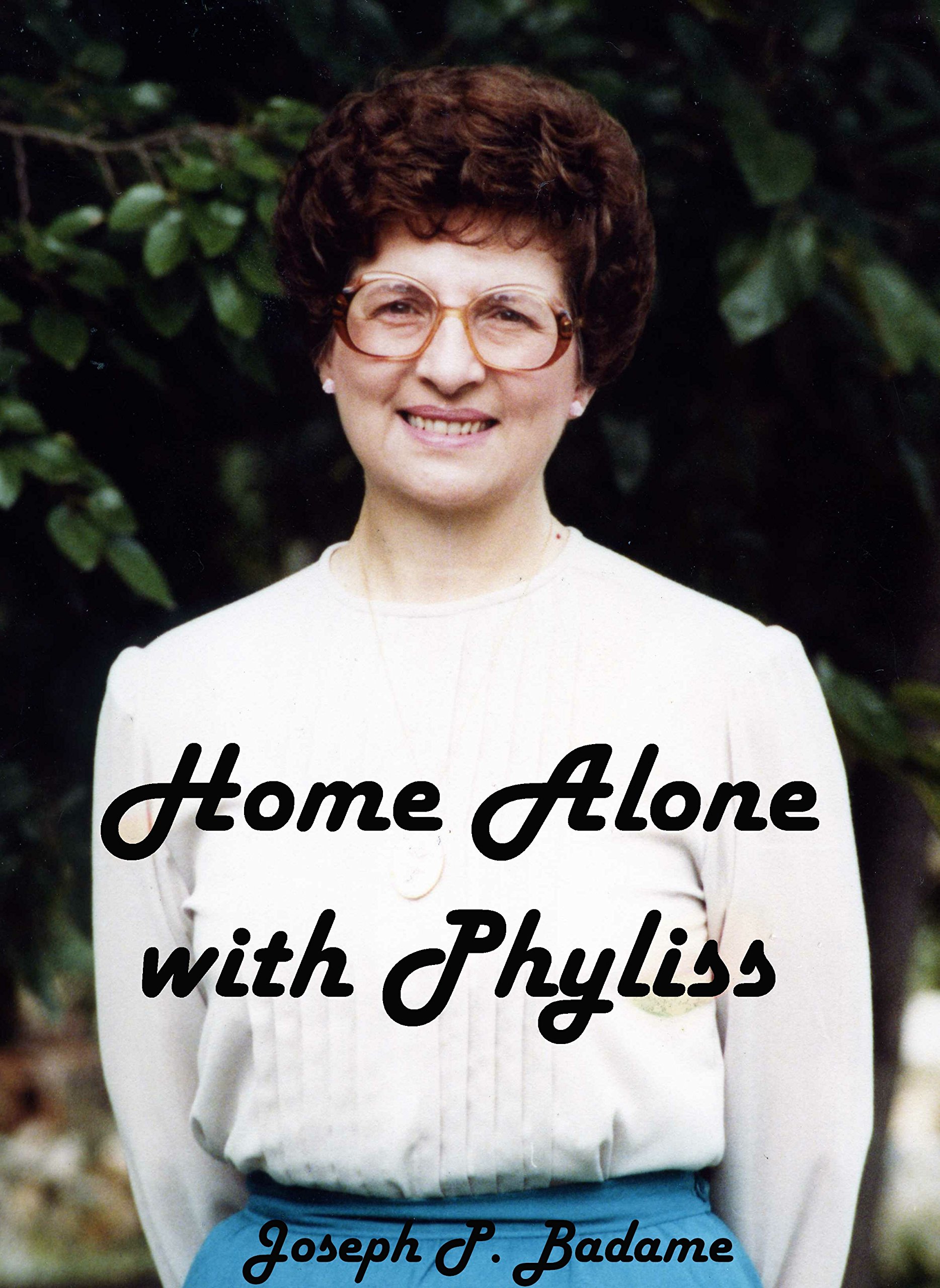 Home Alone with Phyliss by Joseph Badame | Goodreads