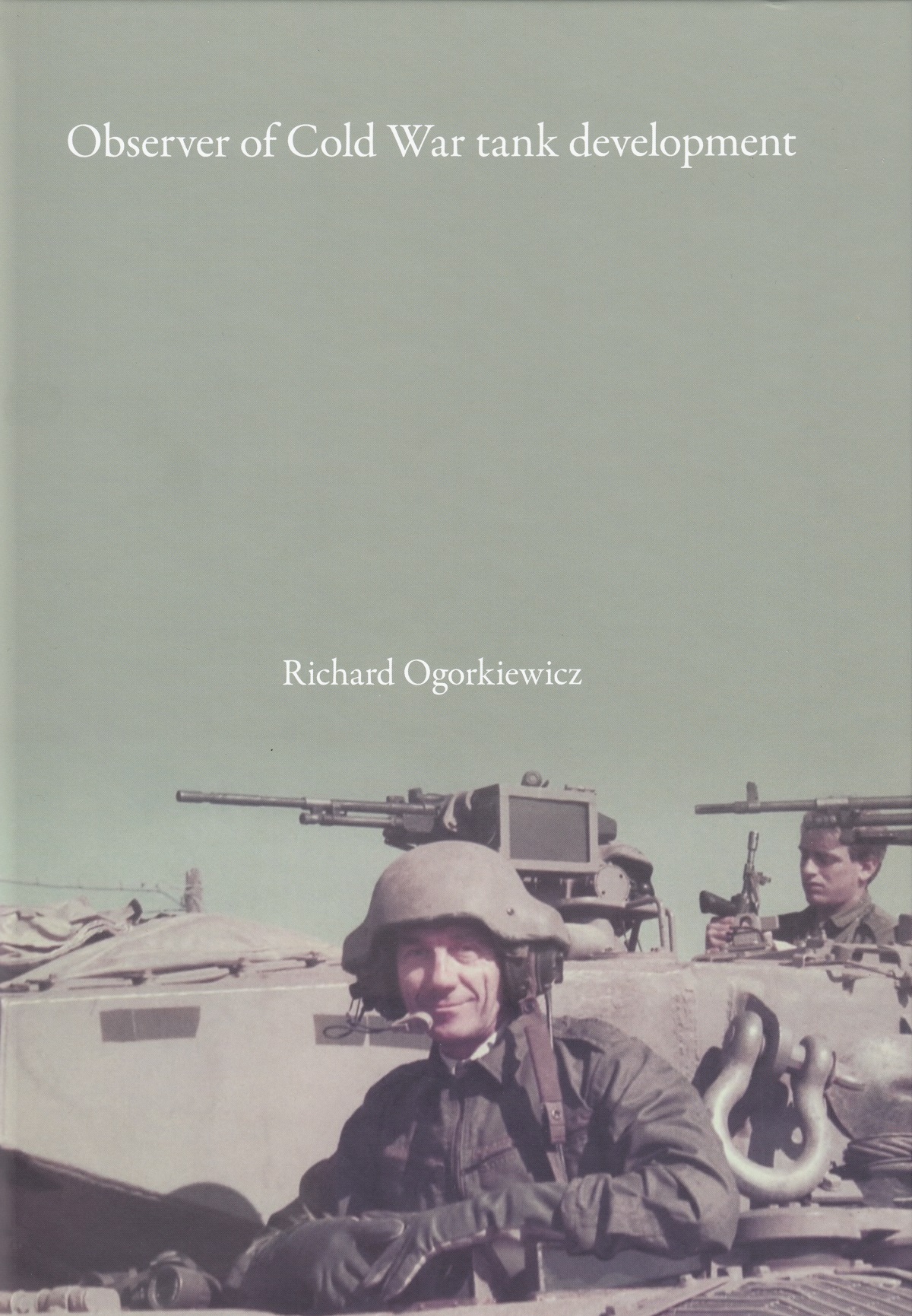 Observer of Cold War tank development by Richard Ogorkiewicz | Goodreads