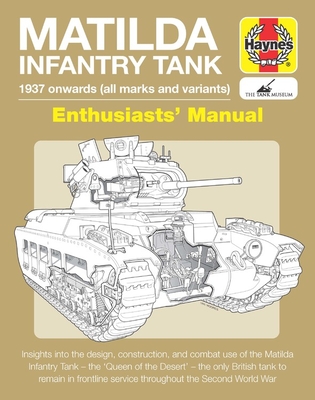 Matilda Infantry Tank Enthusiasts' Manual: 1937 onwards (all marks and ...