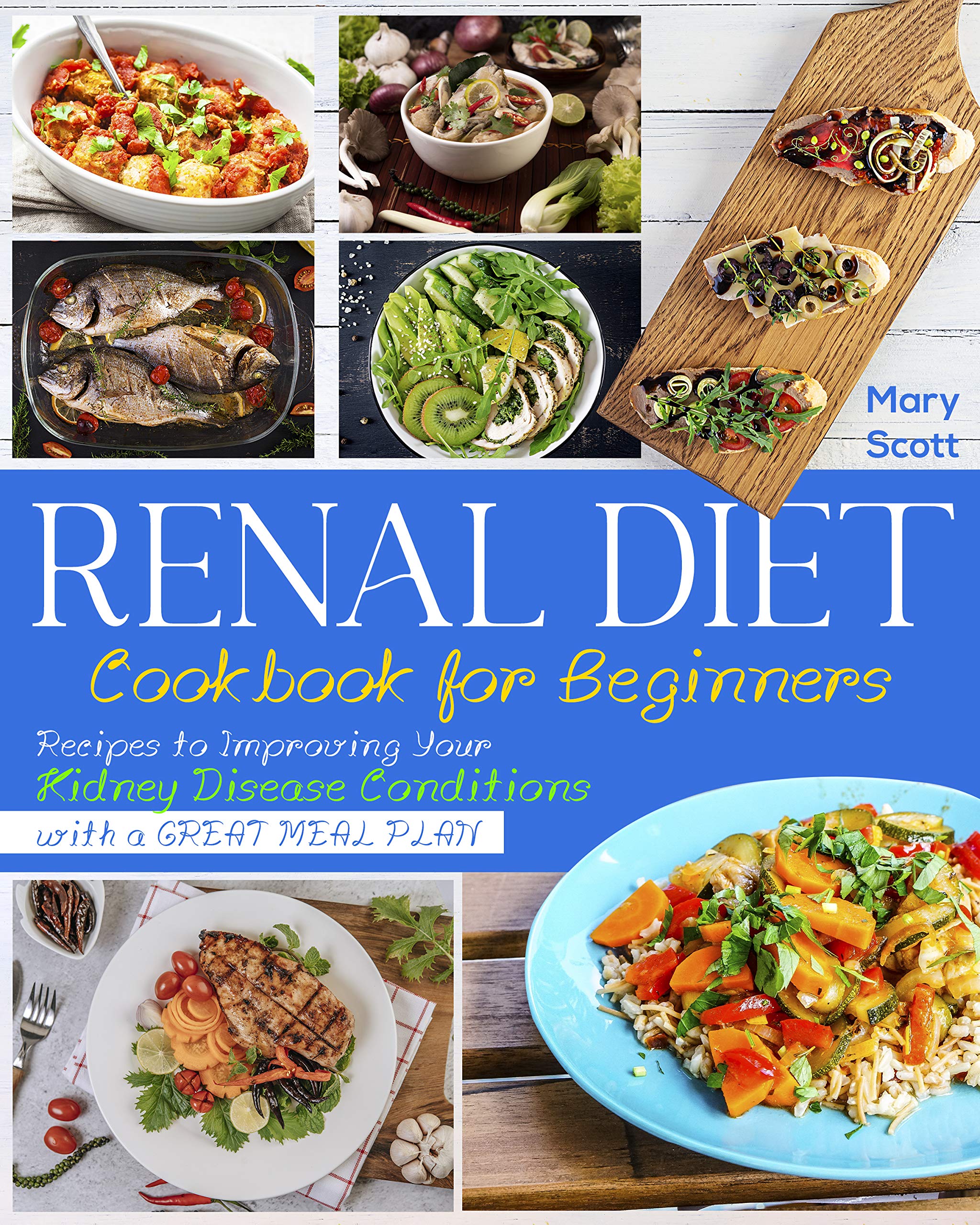 RENAL DIET COOKBOOK FOR BEGINNERS : Recipes to Improving Your Kidney Disease Conditions with a ...