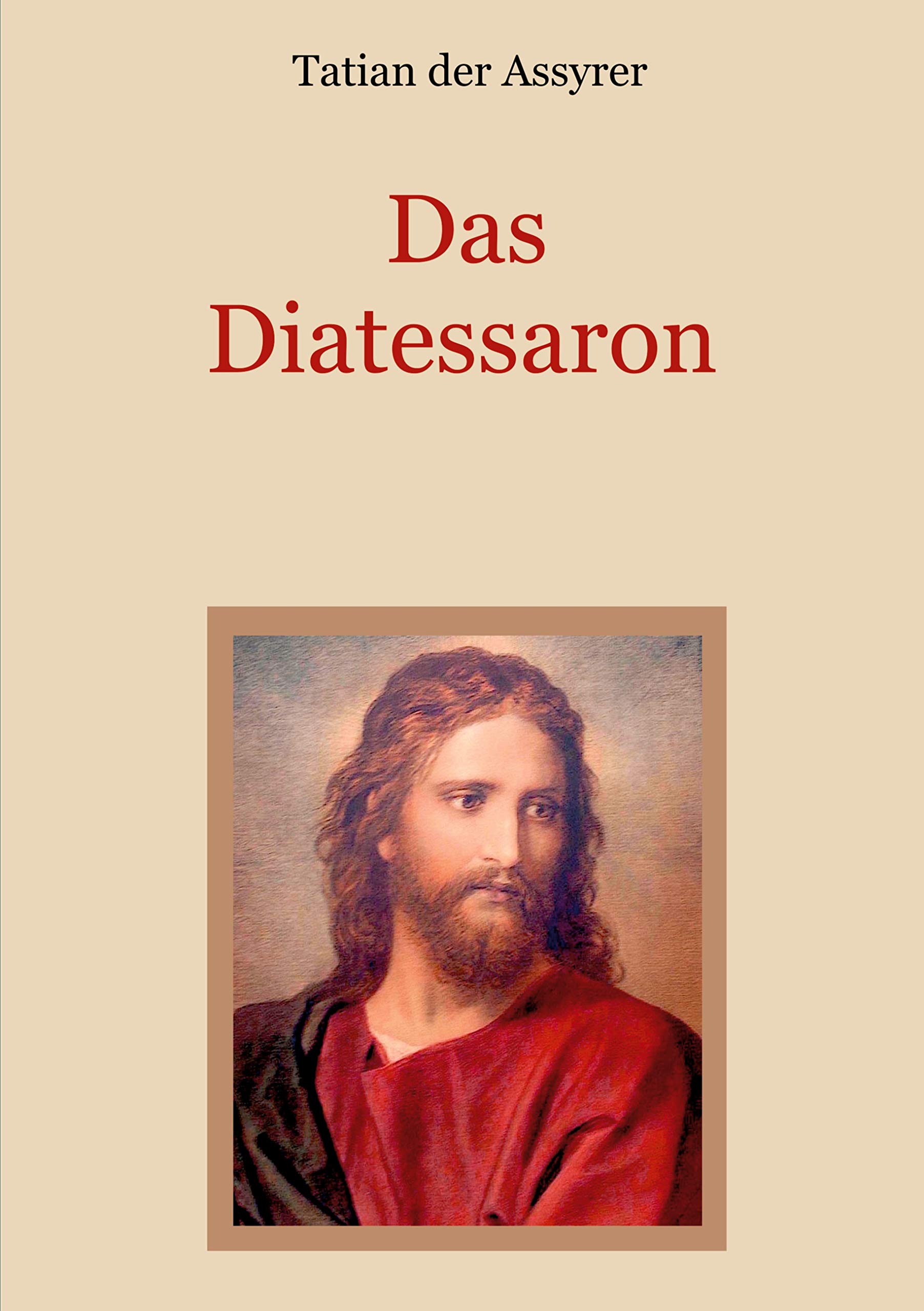 Das Diatessaron - Die älteste Evangelienharmonie des Christentums ...