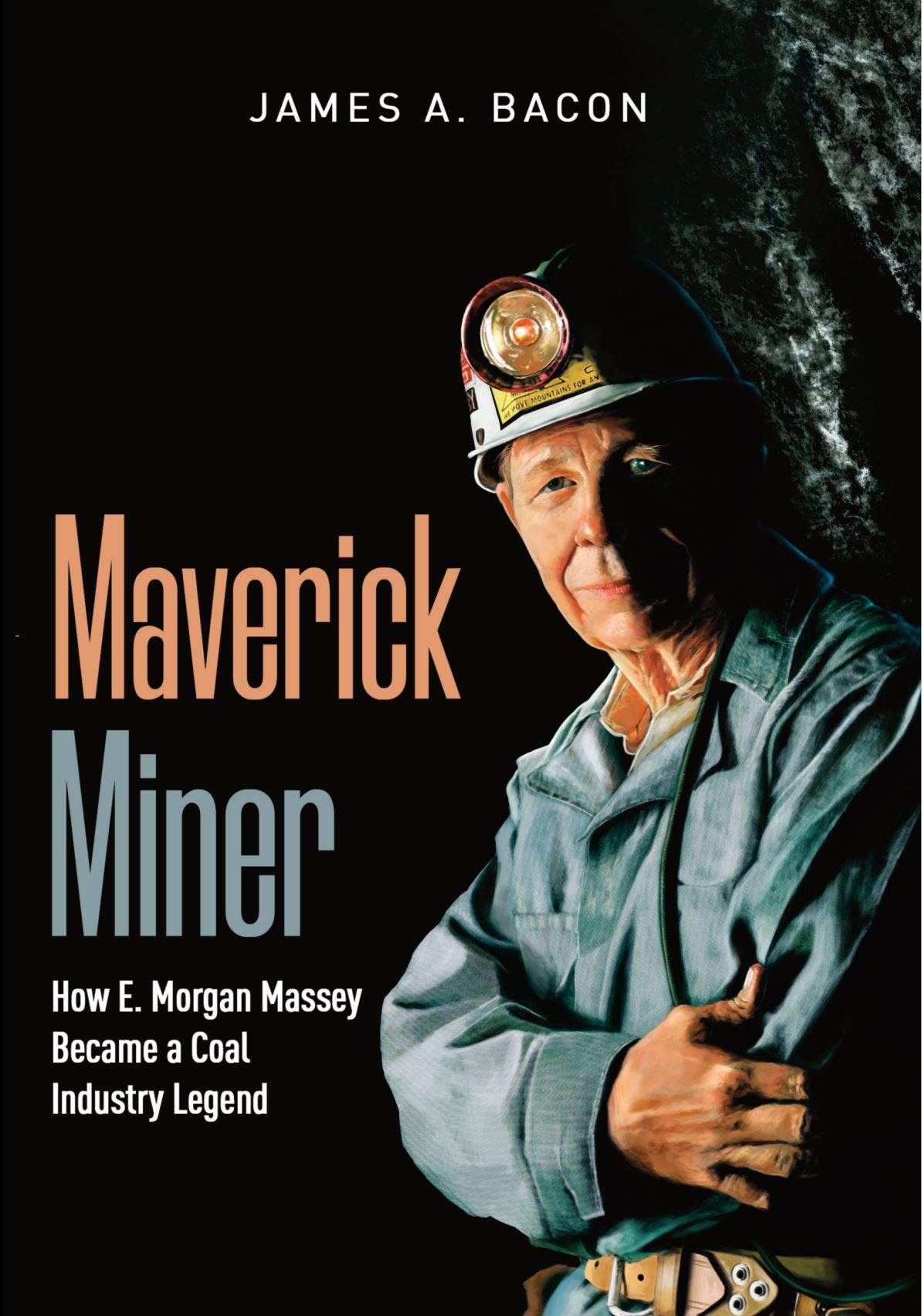 Maverick Miner: How E. Morgan Massey Became a Coal Industry Legend by ...