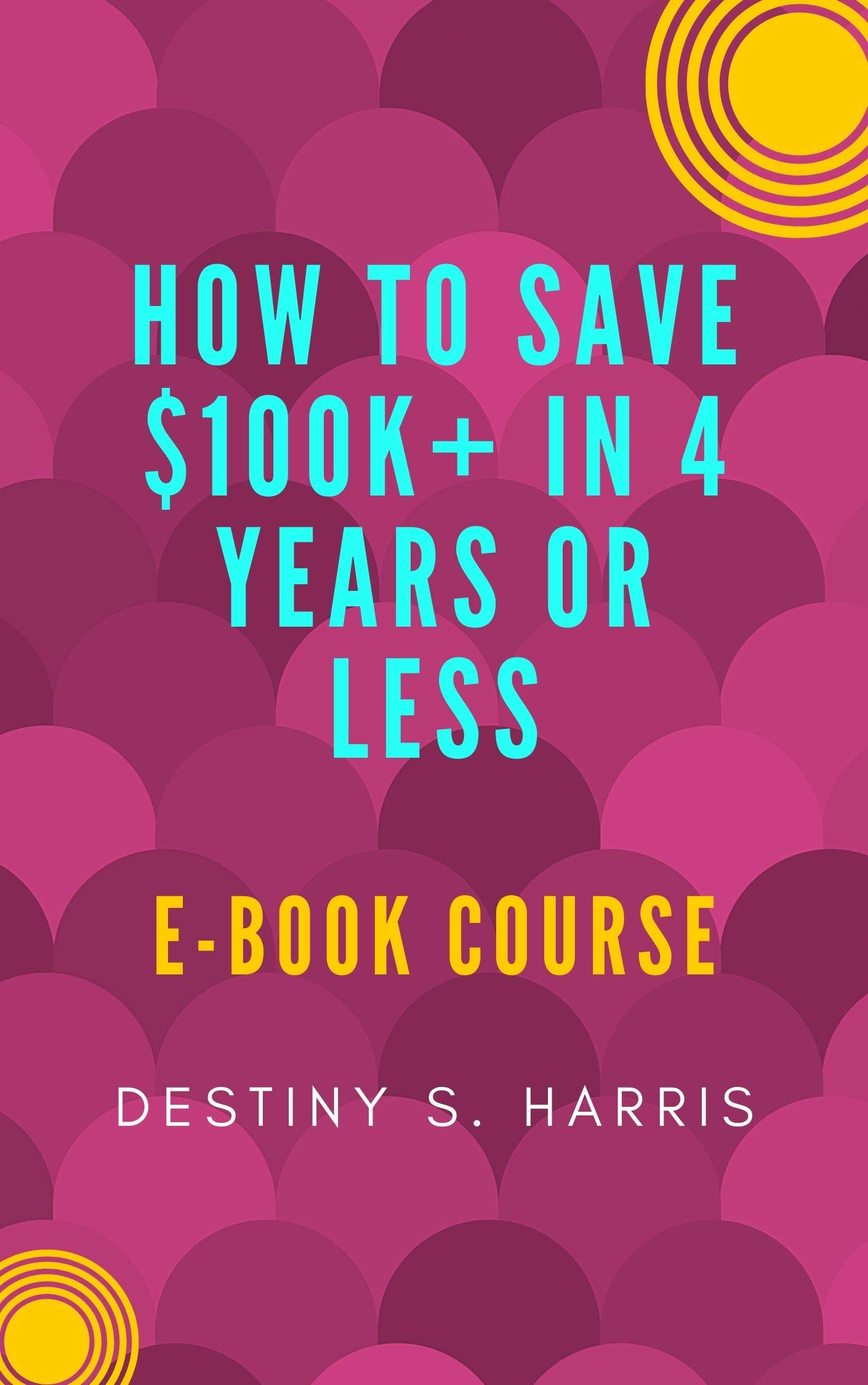Course: How to Save $100k+ In 4 Years Or Less by Destiny S. Harris | Goodreads