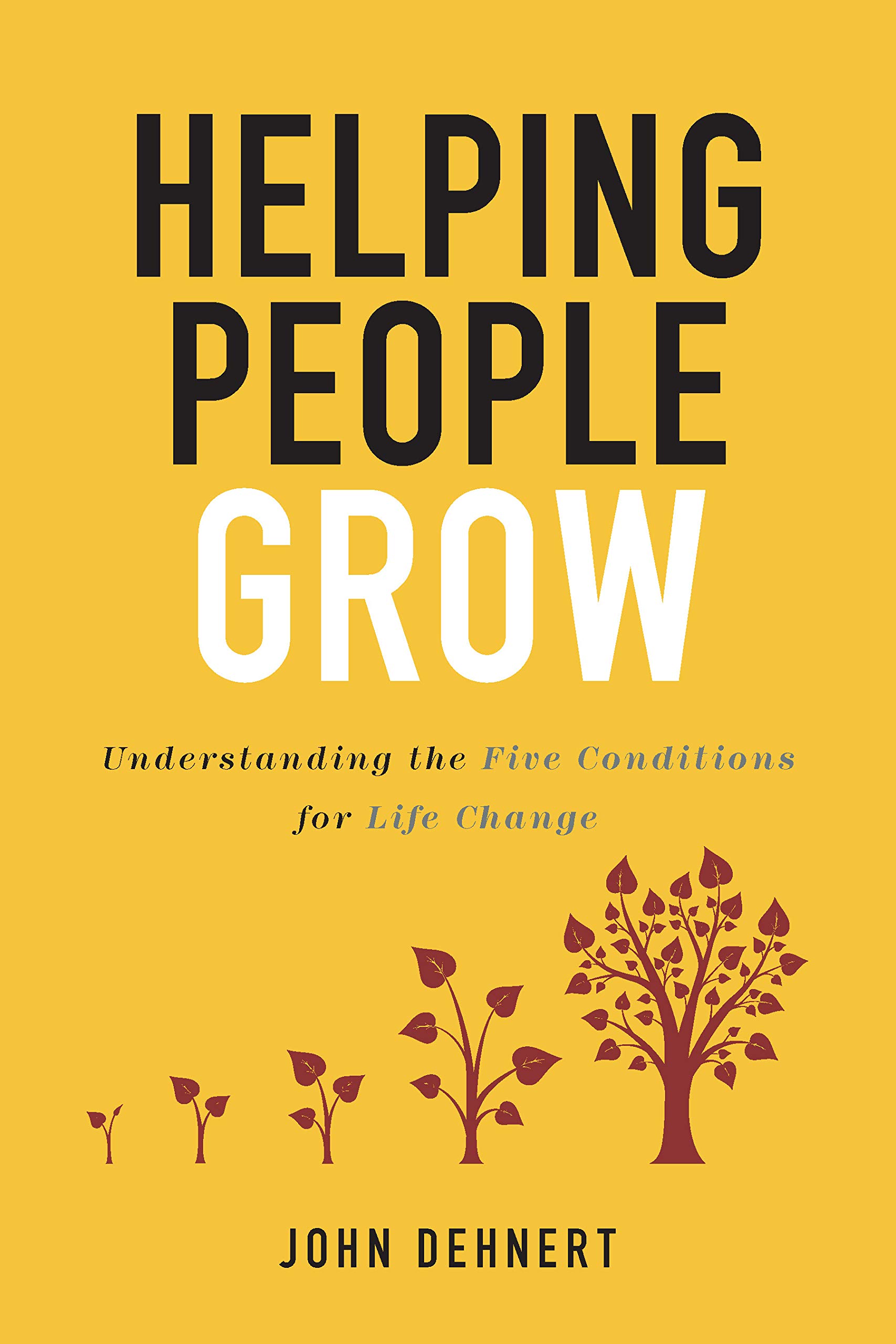 Helping People Grow: Understanding the Five Conditions for Life Change ...