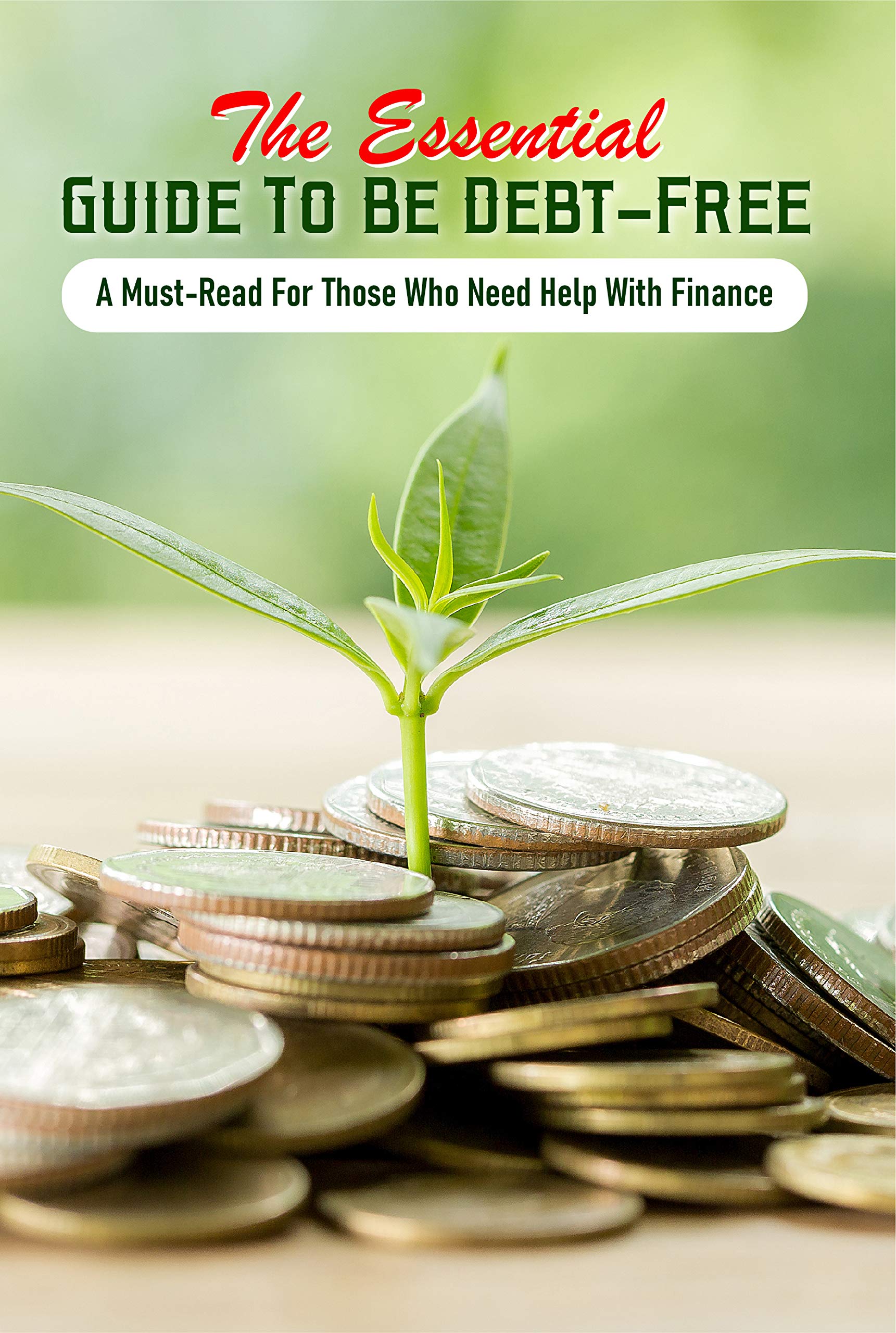 The Essential Guide To Be Debt-Free: A Must-Read For Those Who Need ...