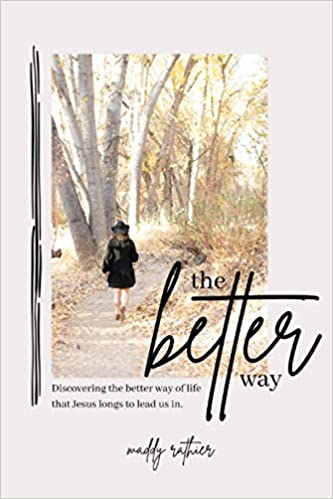 The Better Way: Discovering the better way of life that Jesus longs to ...