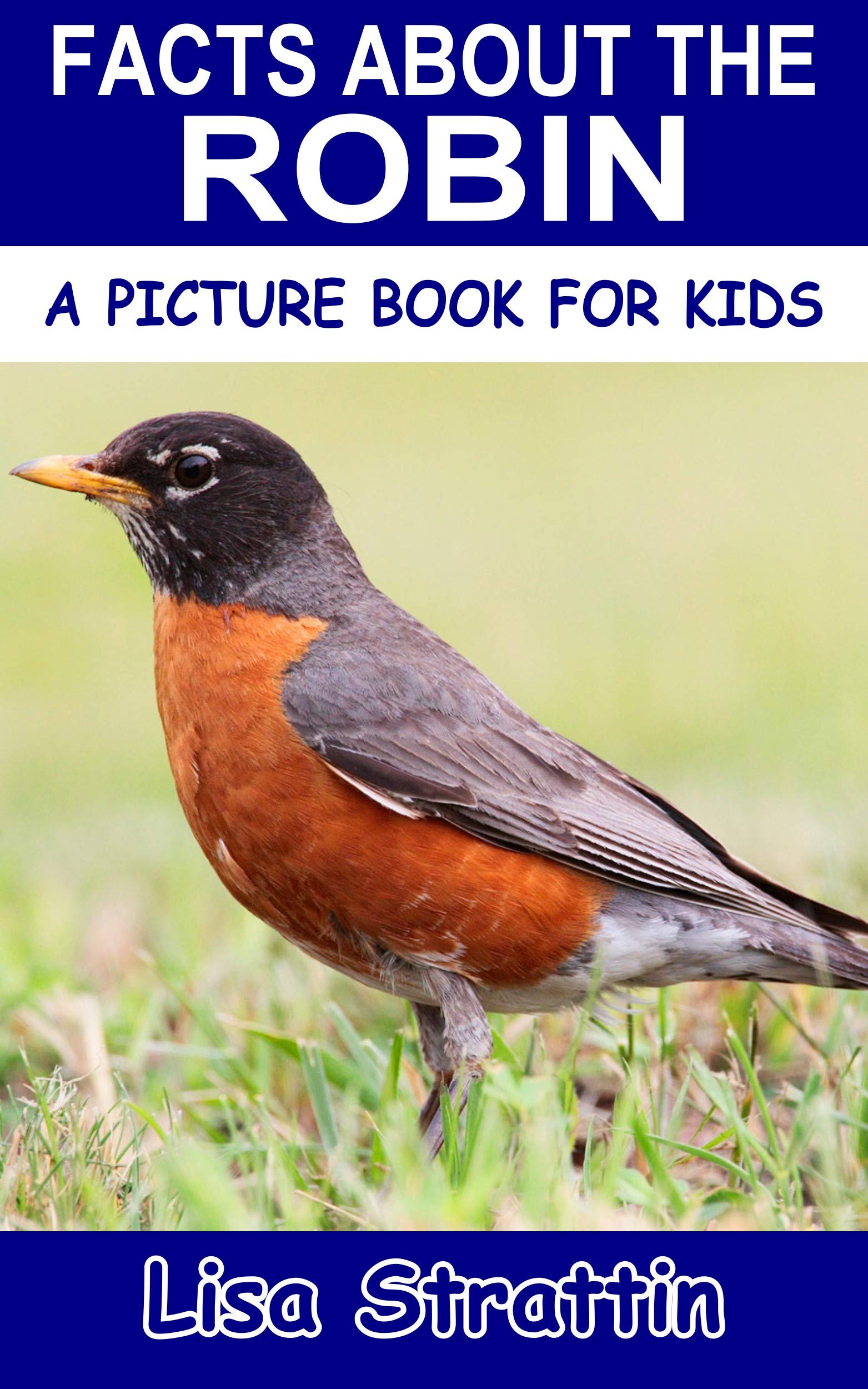 Facts About the Robin (A Picture Book For Kids 226) by Lisa Strattin ...