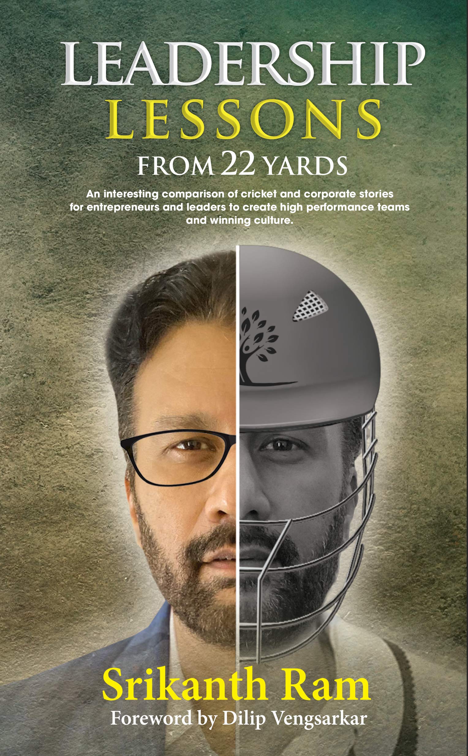 Leadership Lessons from 22 Yards: An interesting comparison of cricket and corporate stories for ...