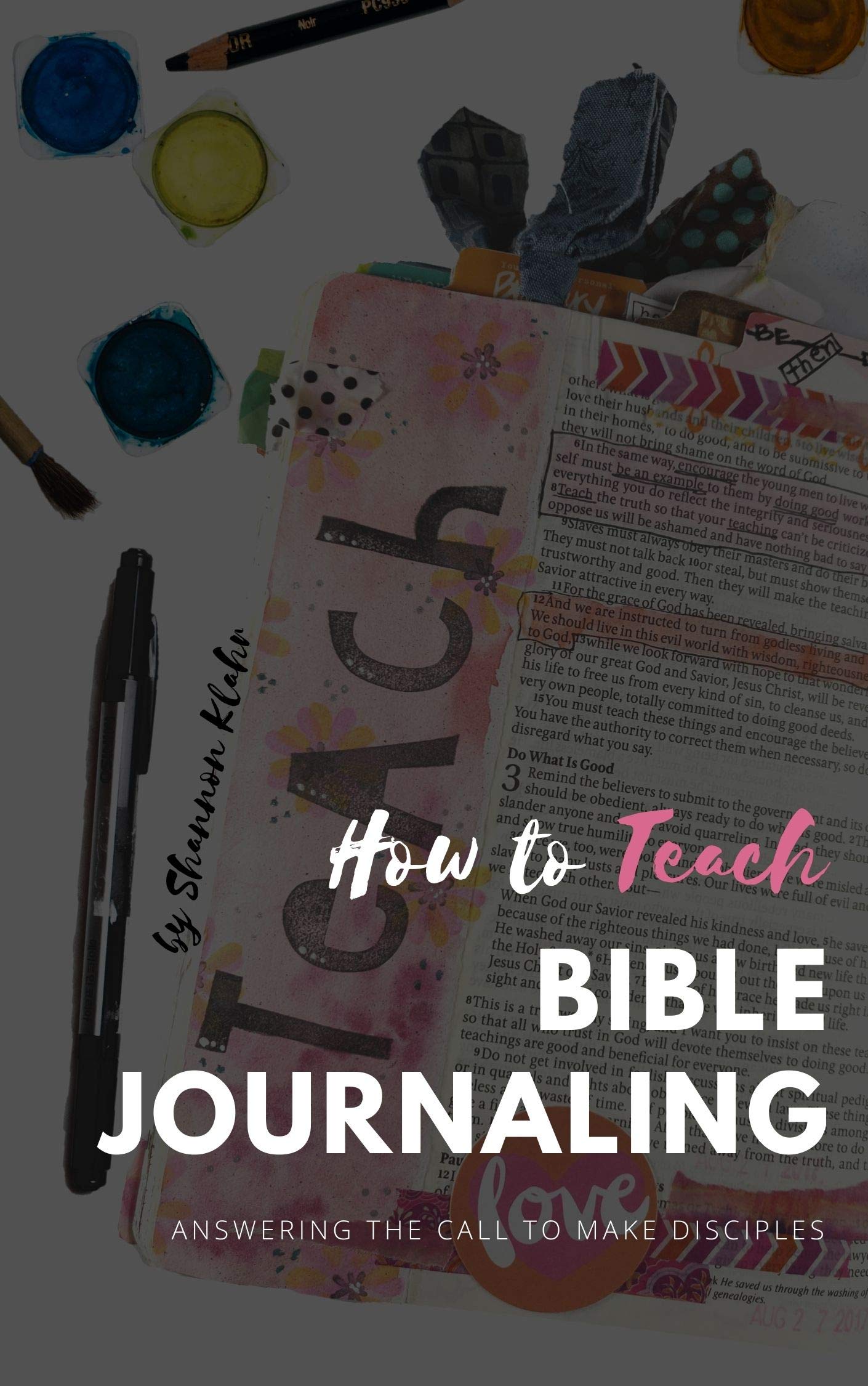 How to Teach Bible Journaling: Answer the Call to Make Disciples by ...