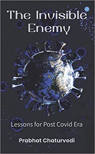 The Invisible Enemy Lessons for Post Covid Era by Prabhat Kumar ...