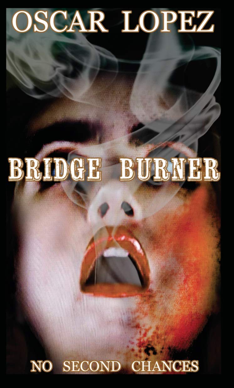 Bridge Burner by Oscar Lopez | Goodreads