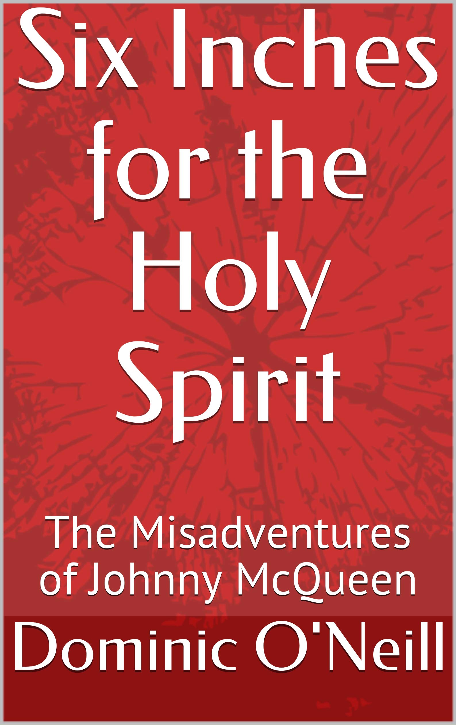 Six Inches for the Holy Spirit: The Emancipation of Johnny McQueen ...