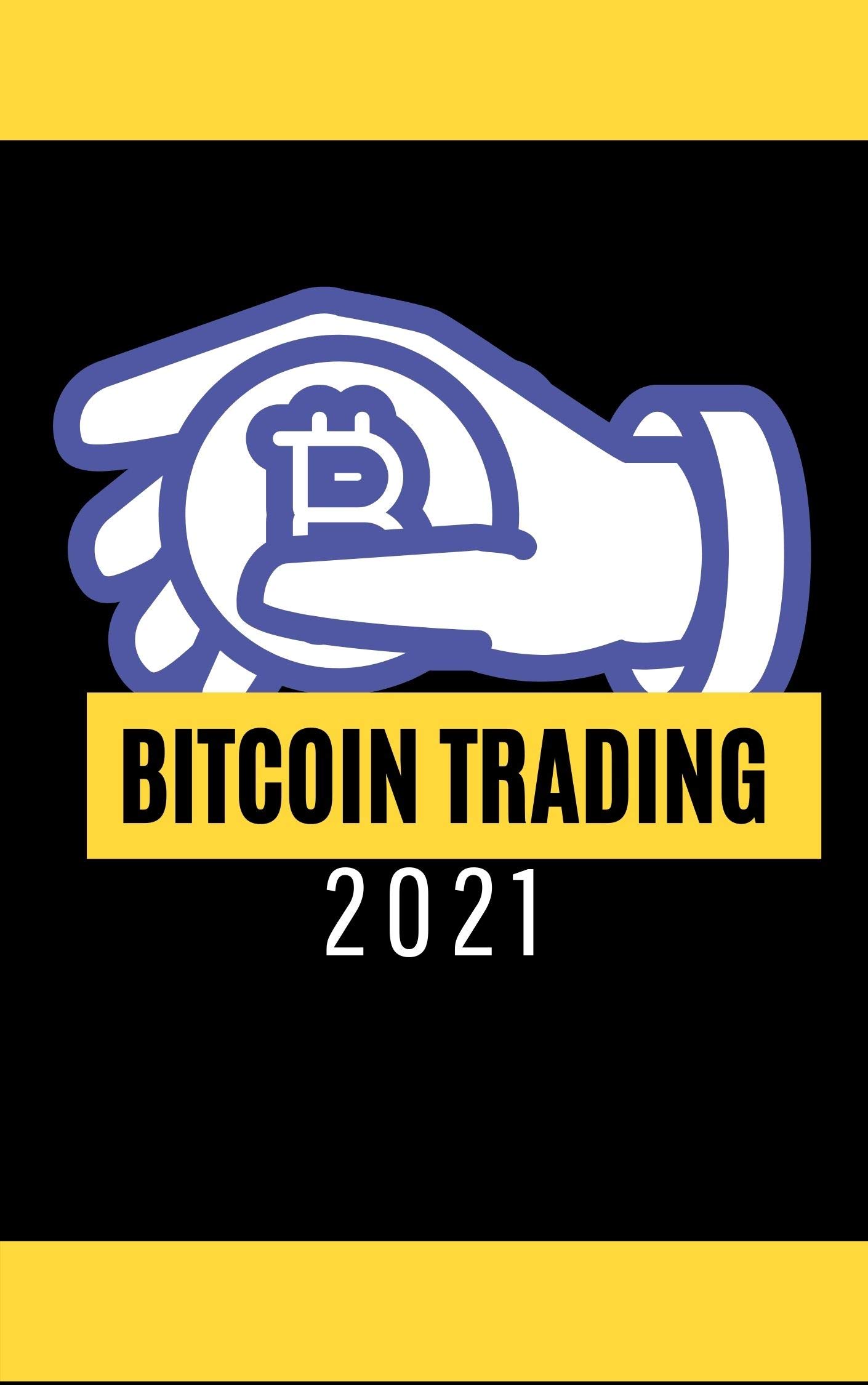 Bitcoin Trading 2021 : Step by step instructions to Trading Bitcoin by ...