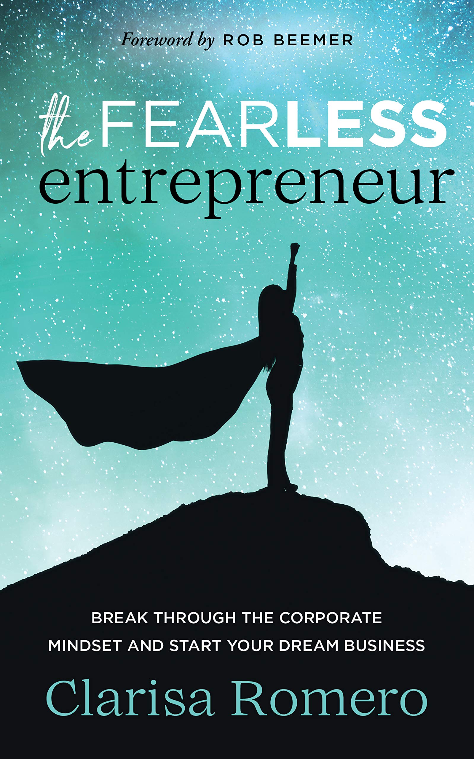 The Fearless Entrepreneur: Break through the Corporate Mindset and ...