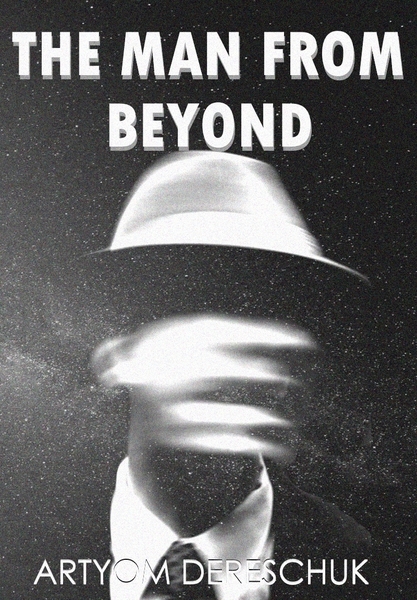 The Man From Beyond by Artyom Dereschuk | Goodreads