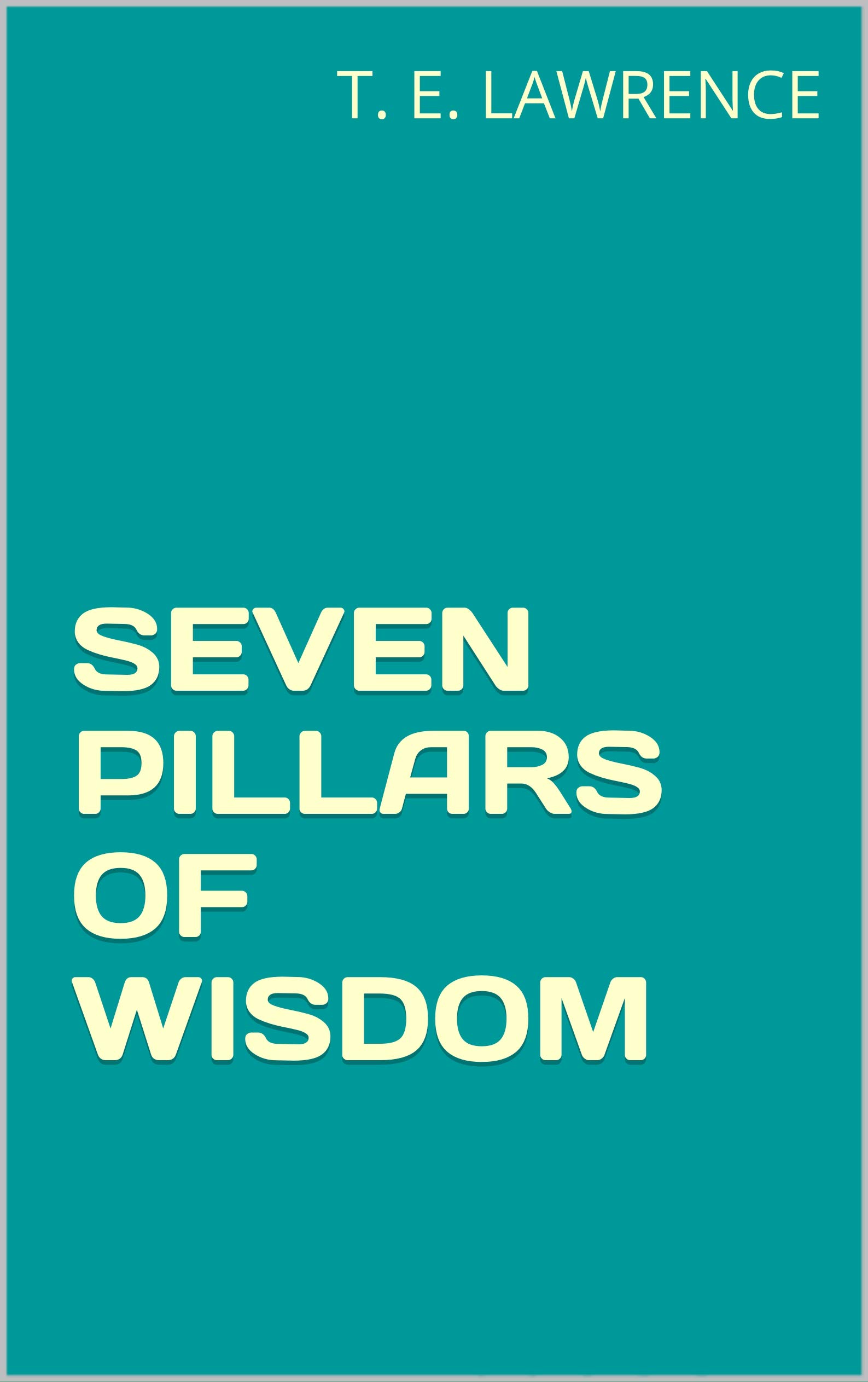 SEVEN PILLARS OF WISDOM by T.E. Lawrence | Goodreads
