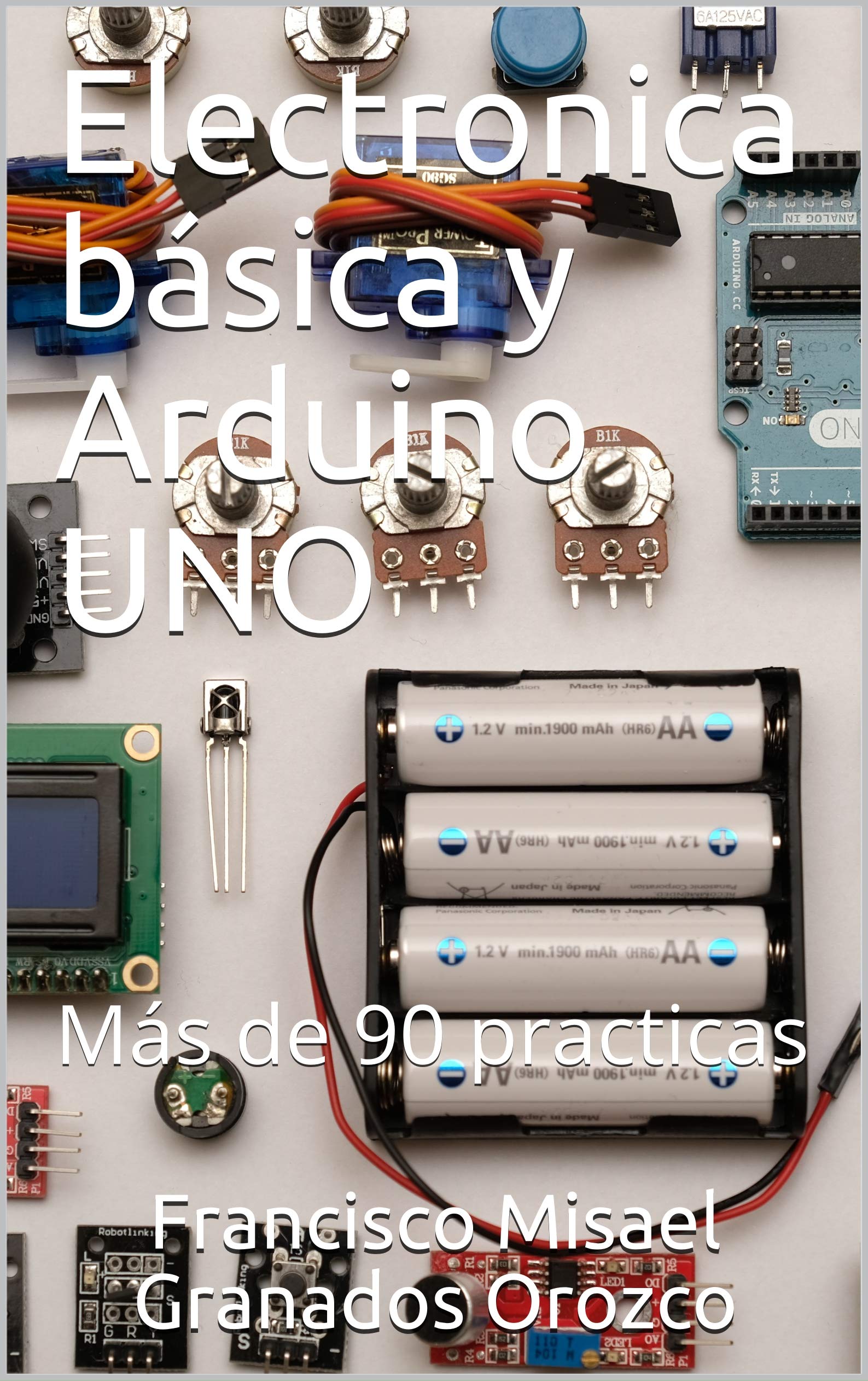 Electronica básica y Arduino UNO: Más de 90 practicas by Misael Granados | Goodreads