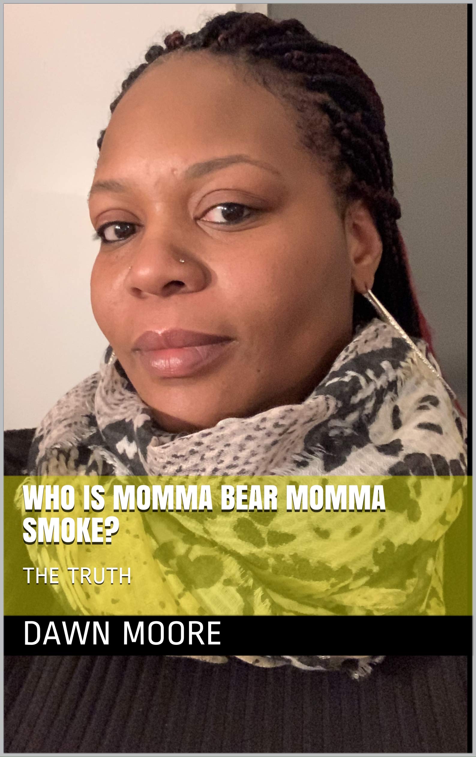 Who is Momma Bear Momma Smoke?: THE TRUTH by Dawn Moore | Goodreads