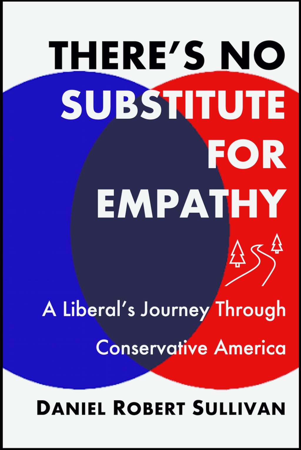 There's No Substitute for Empathy: A Liberal's Journey Through ...