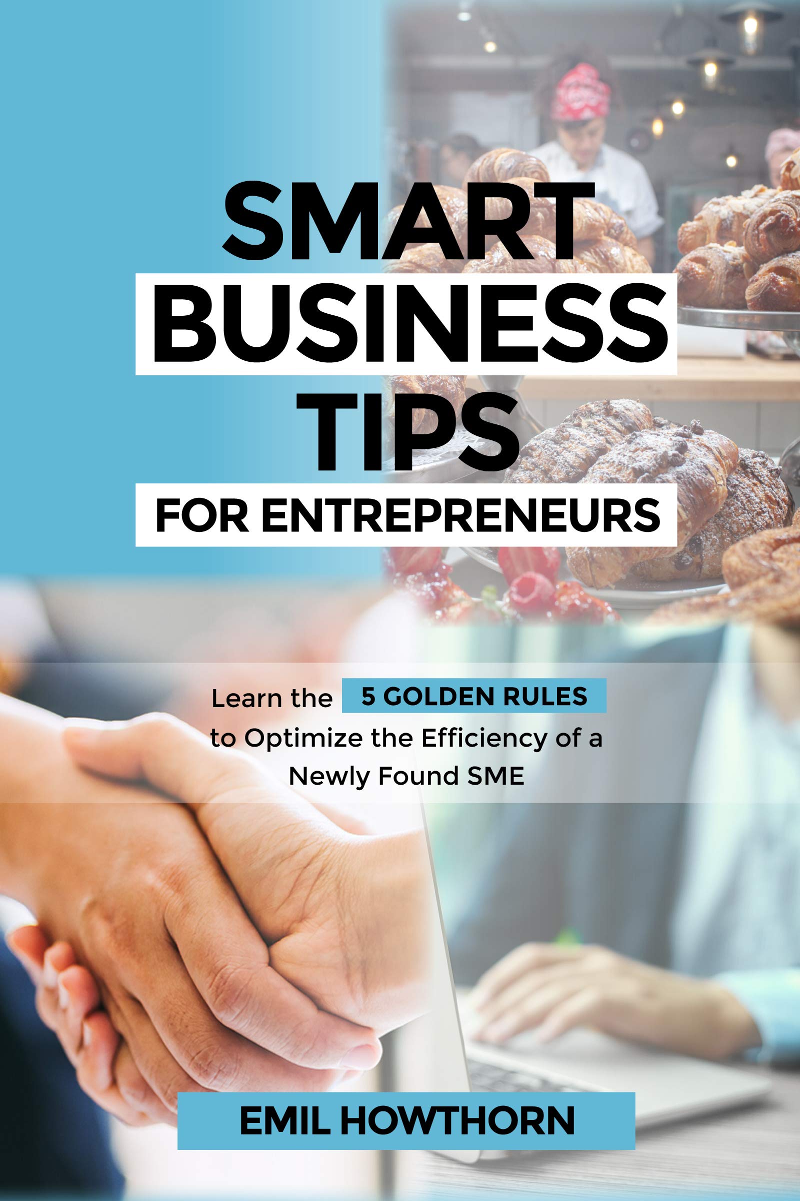 Smart Business Tips for Entrepreneurs: Learn the 5 Golden Rules to ...